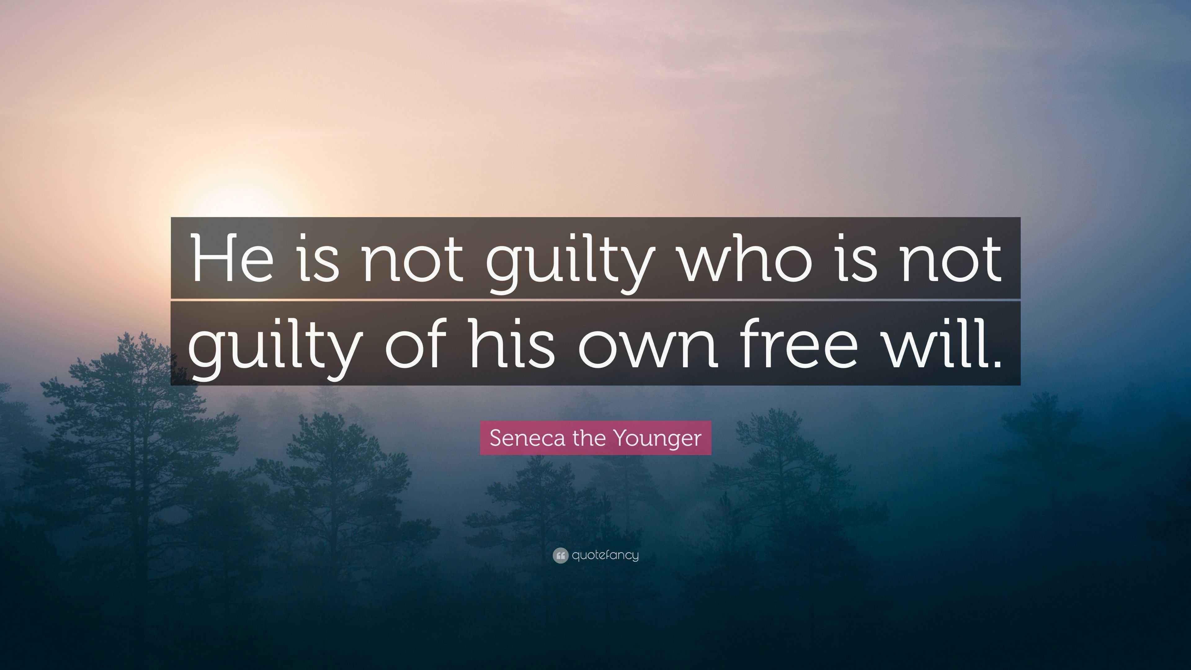Seneca the Younger Quote: “He is not guilty who is not guilty of his ...