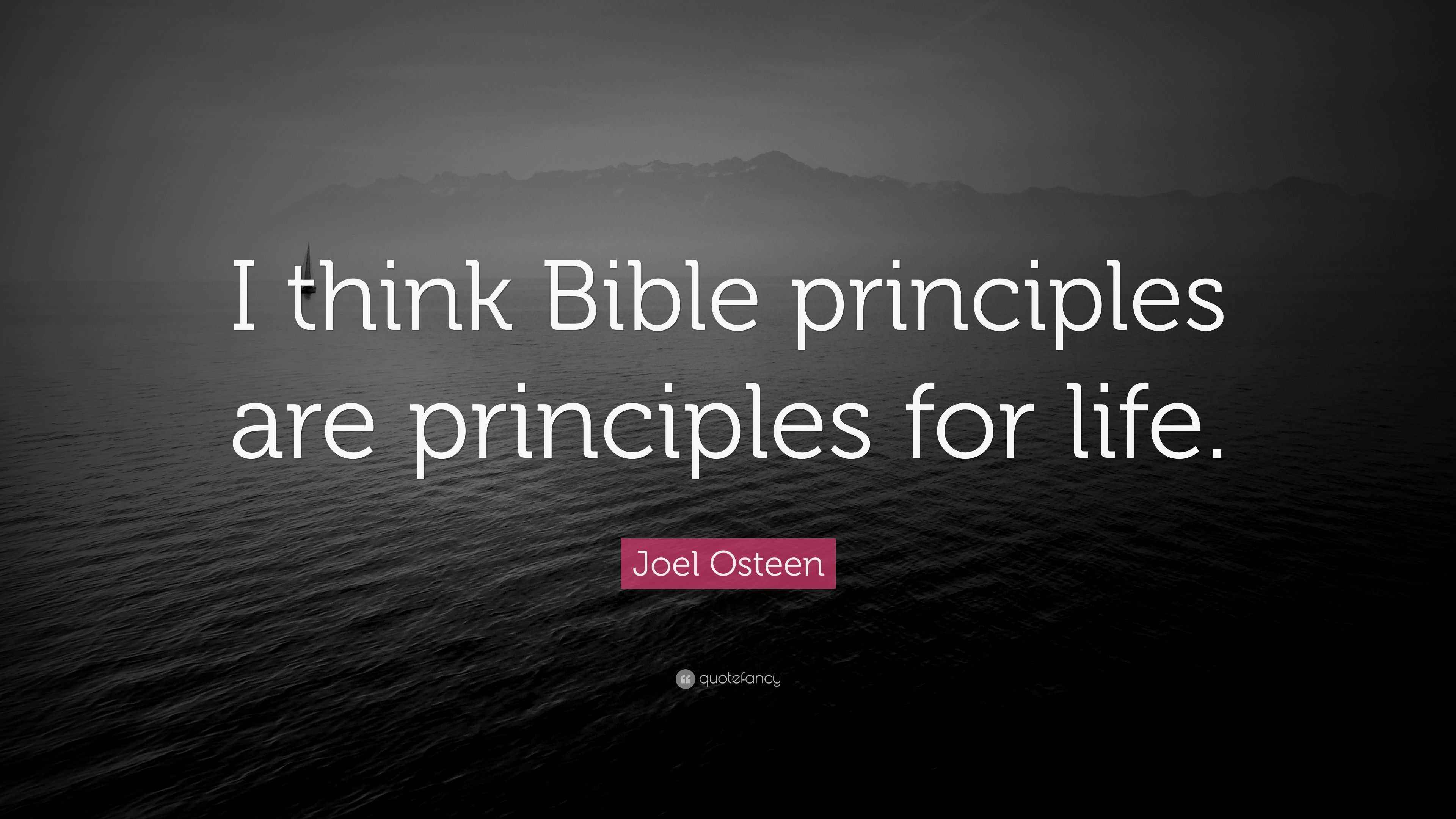 Joel Osteen Quote: “I think Bible principles are principles for life.”