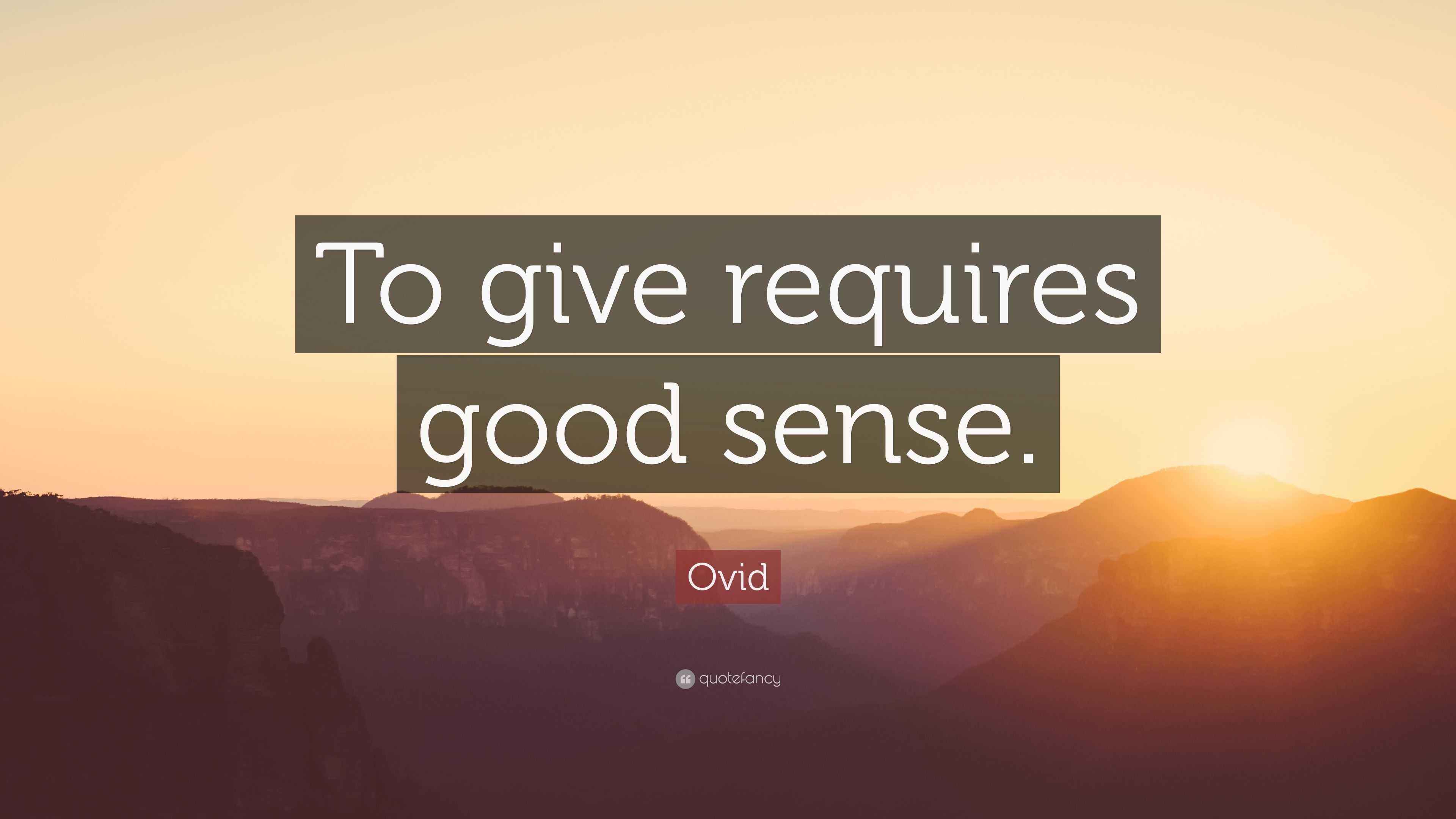Ovid Quote: “To give requires good sense.”