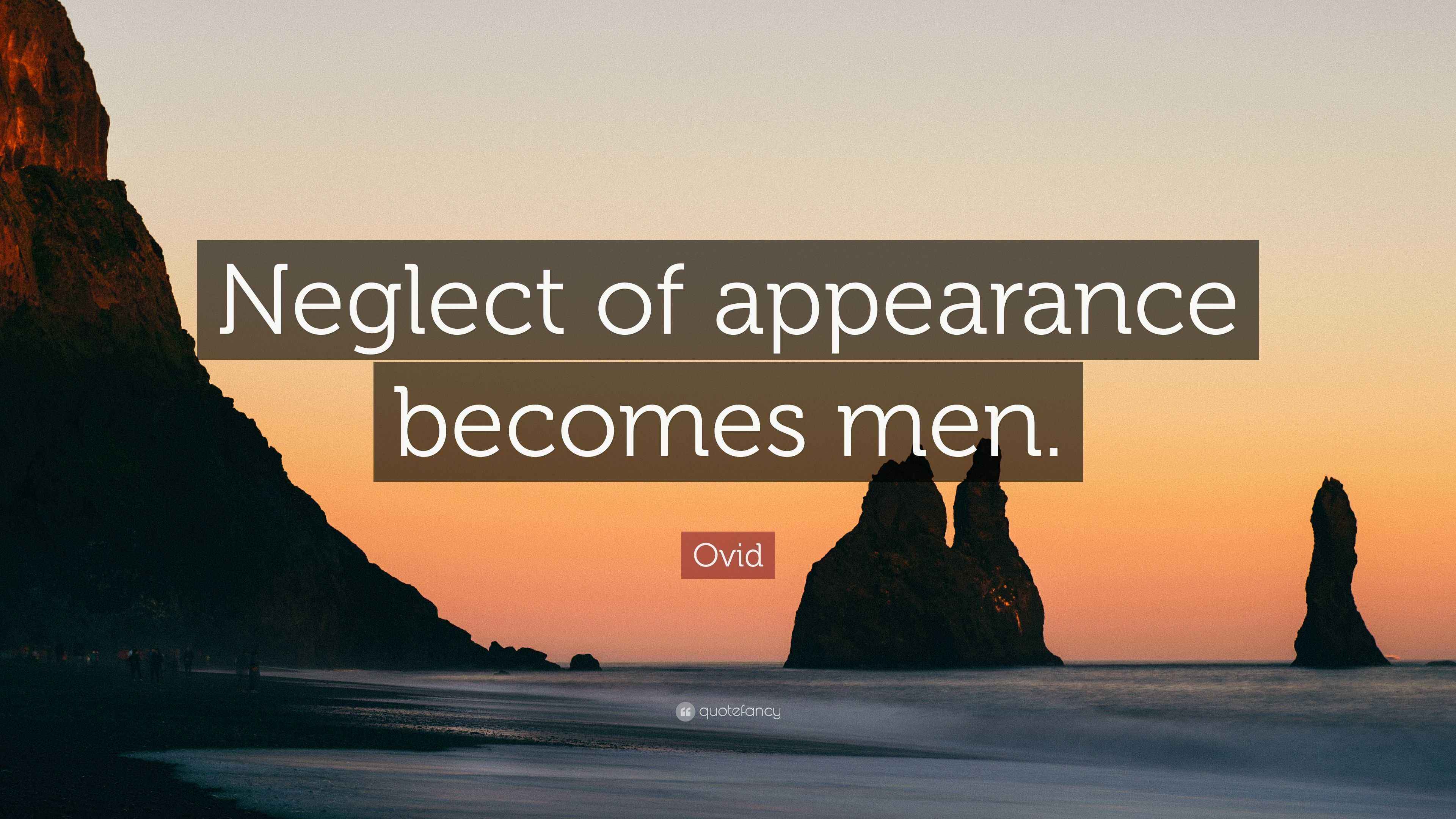 Ovid Quote: “Neglect of appearance becomes men.”