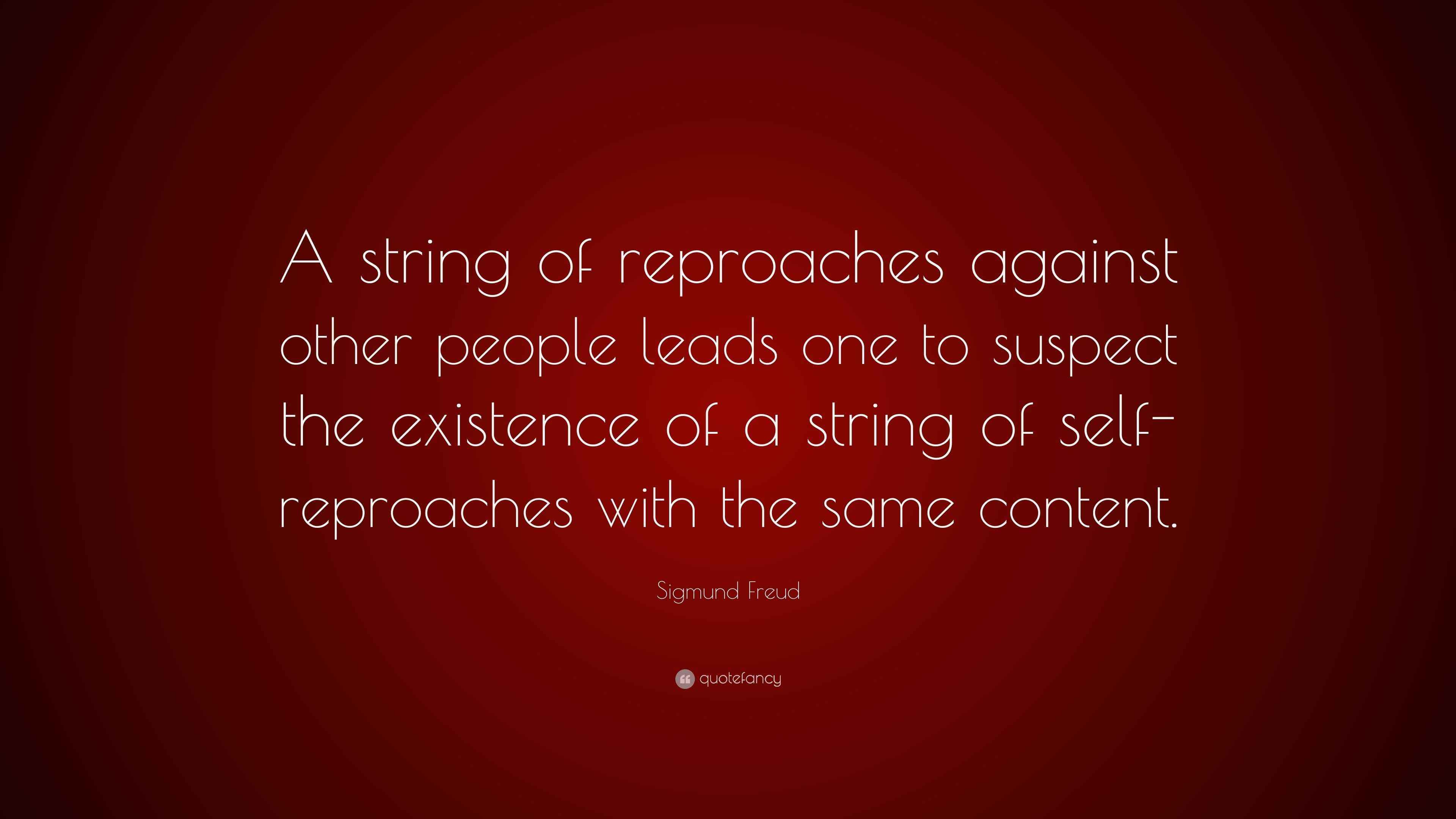 Sigmund Freud Quote: “A string of reproaches against other people leads ...