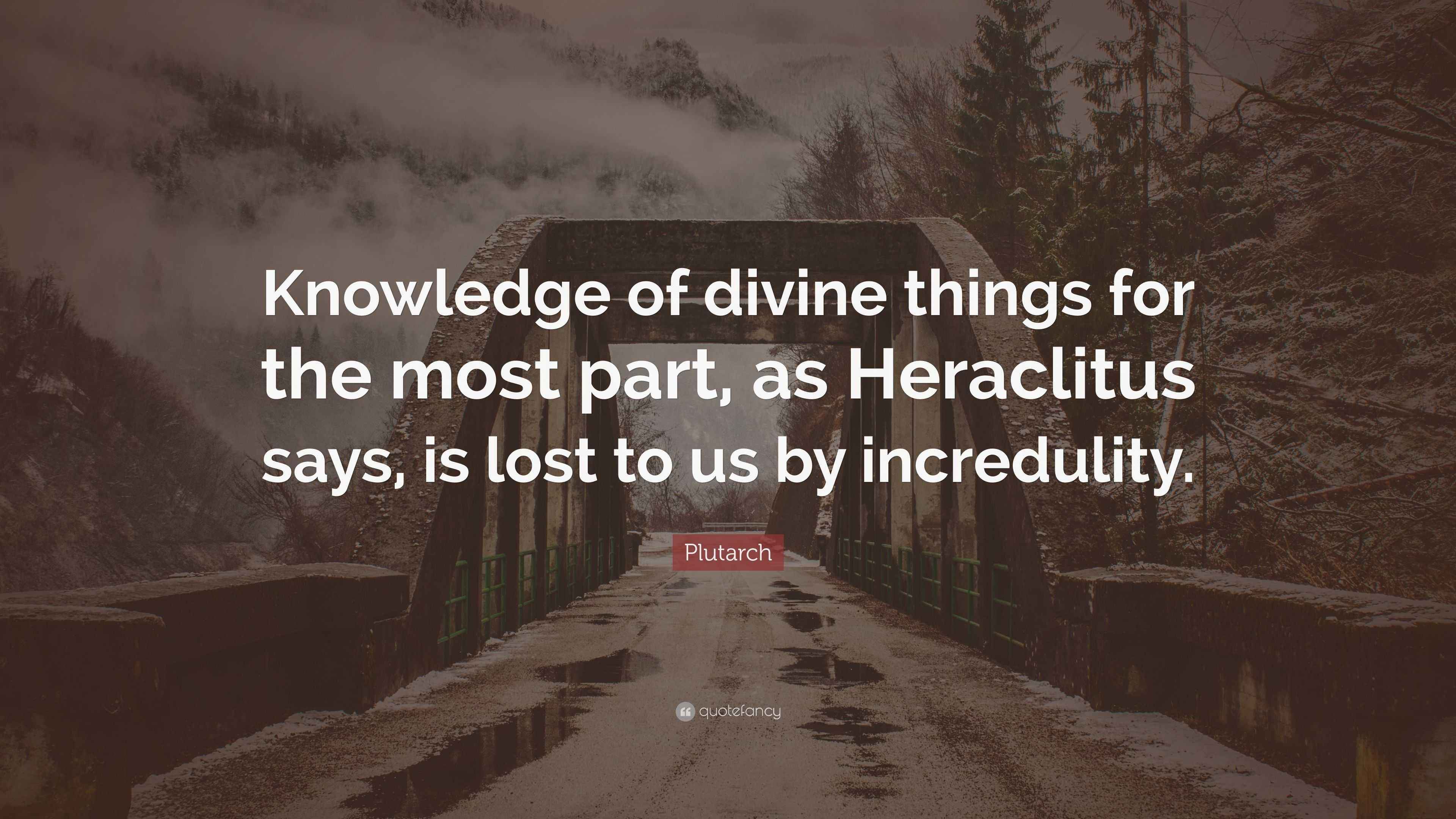 Plutarch Quote: “Knowledge of divine things for the most part, as ...