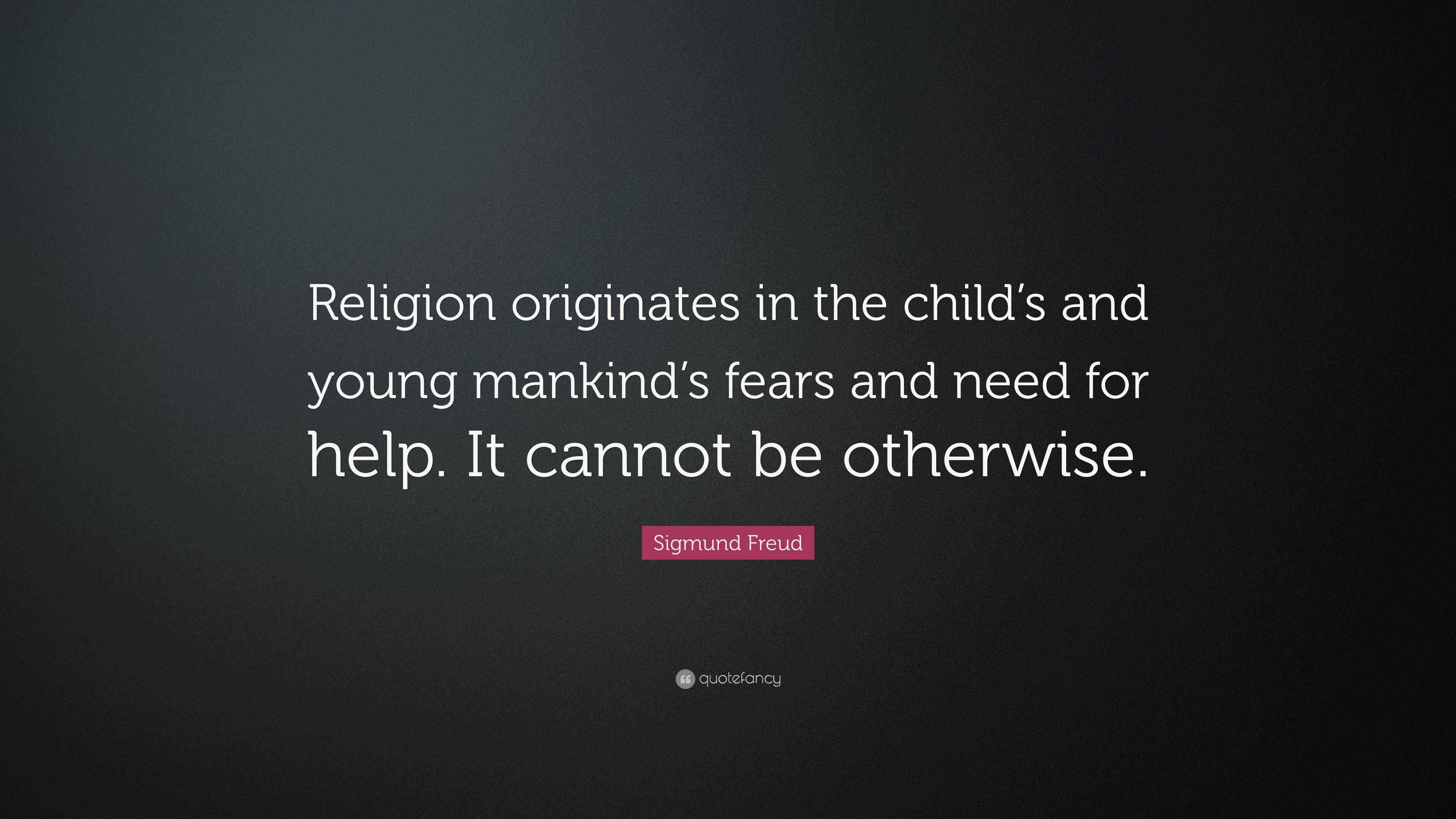 Sigmund Freud Quote: “Religion originates in the child’s and young ...