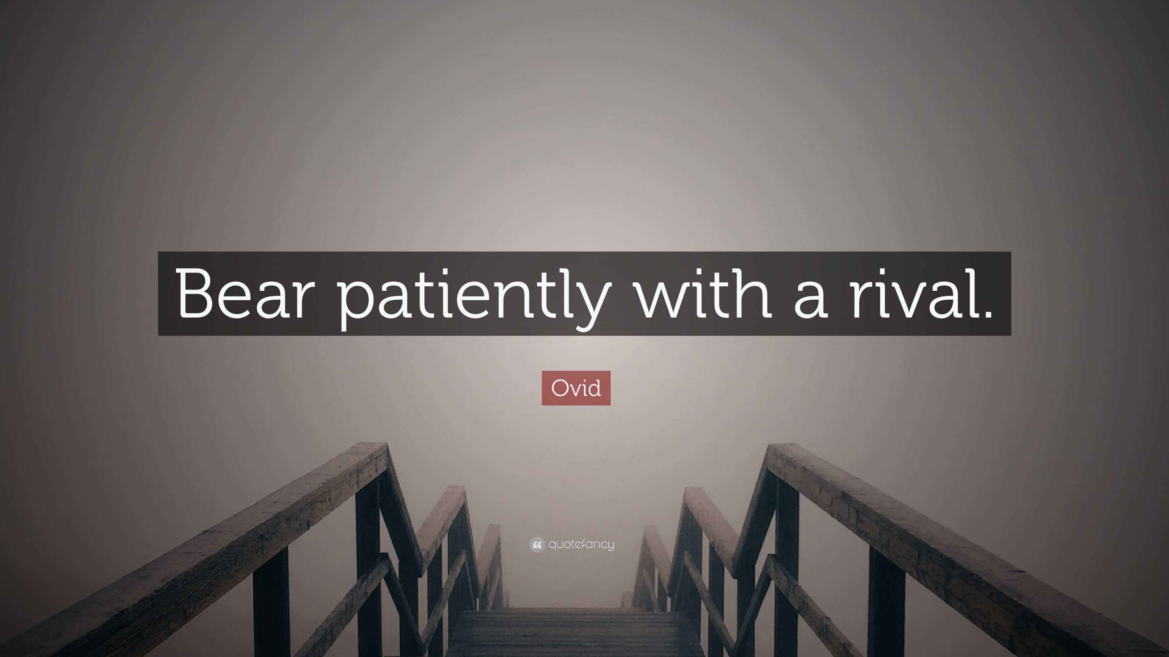 Ovid Quote: “Bear patiently with a rival.”