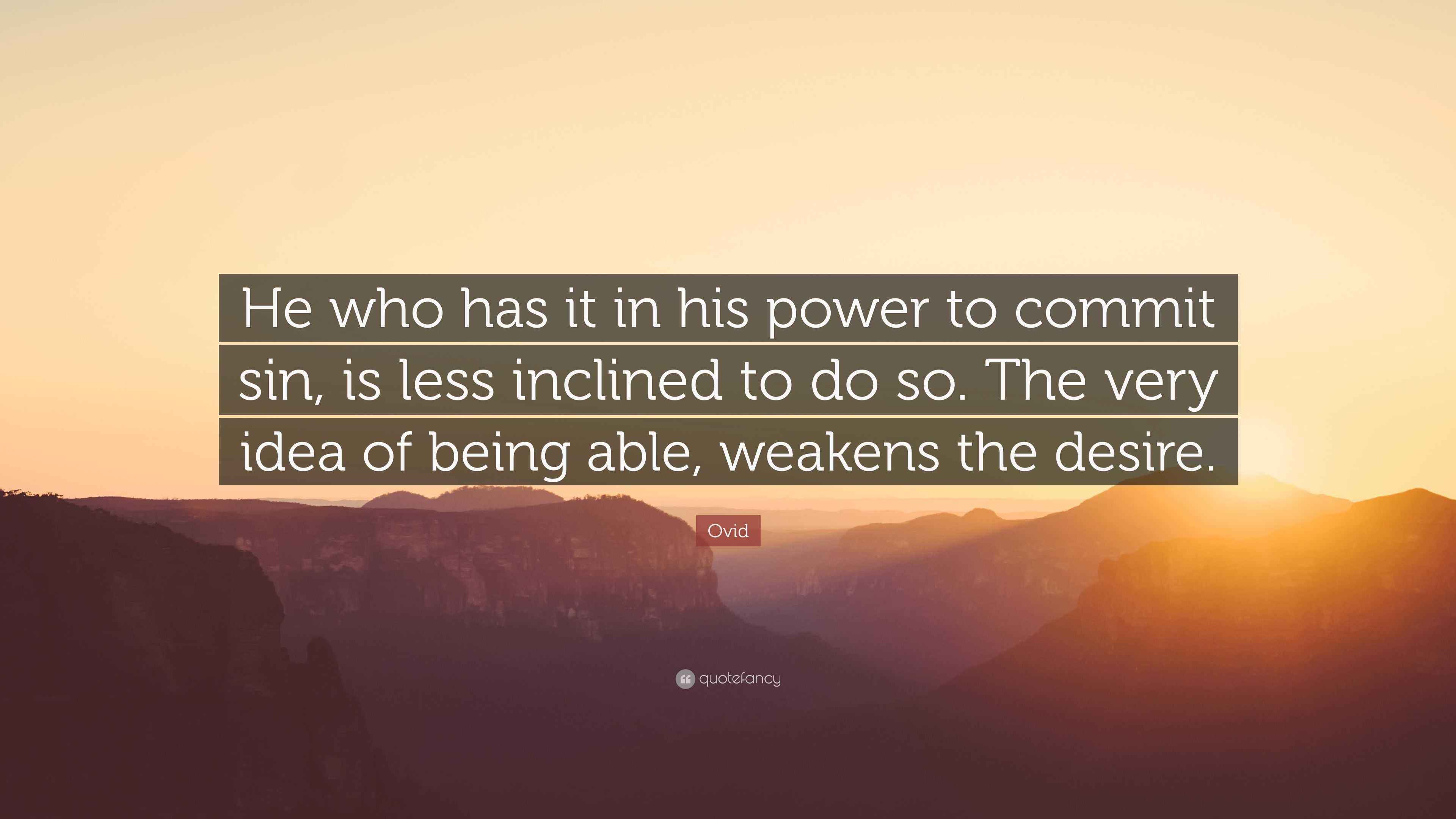 Ovid Quote: “He who has it in his power to commit sin, is less inclined ...