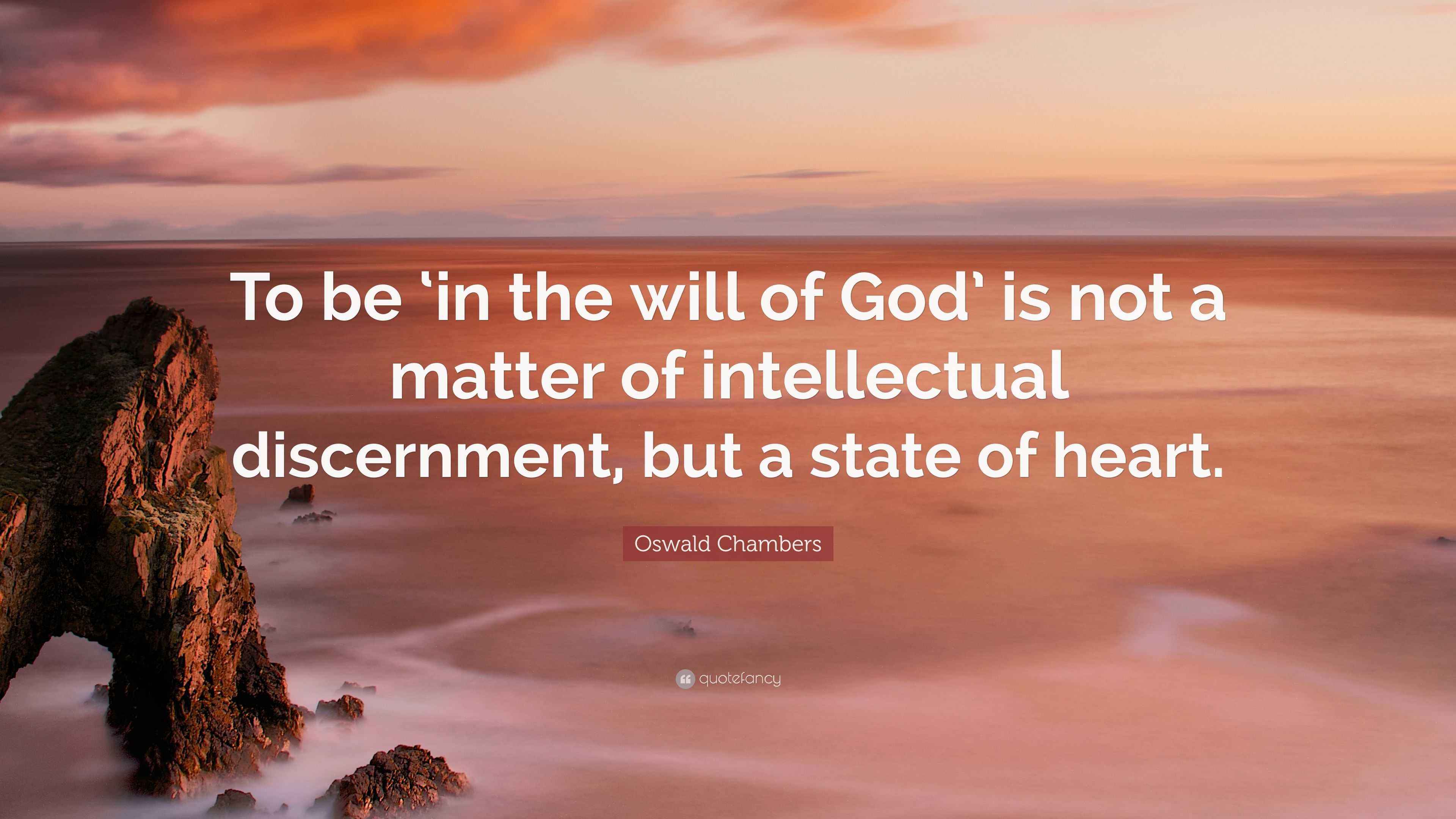 Oswald Chambers Quote: “To be ‘in the will of God’ is not a matter of ...