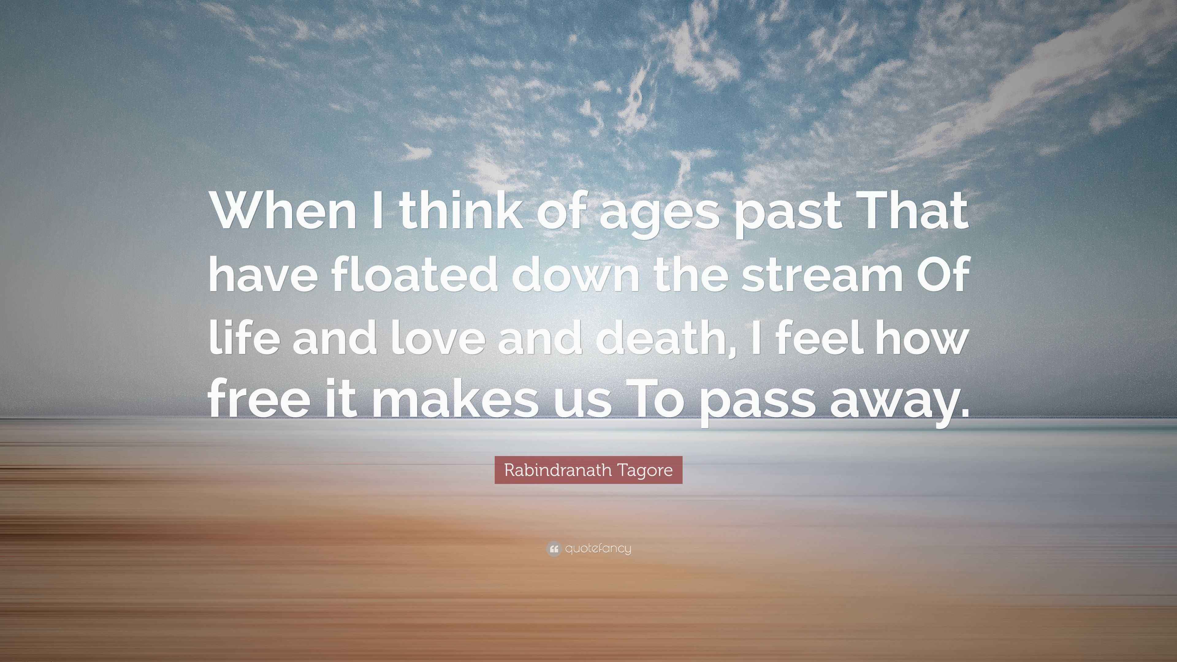 Rabindranath Tagore Quote: “When I think of ages past That have floated ...