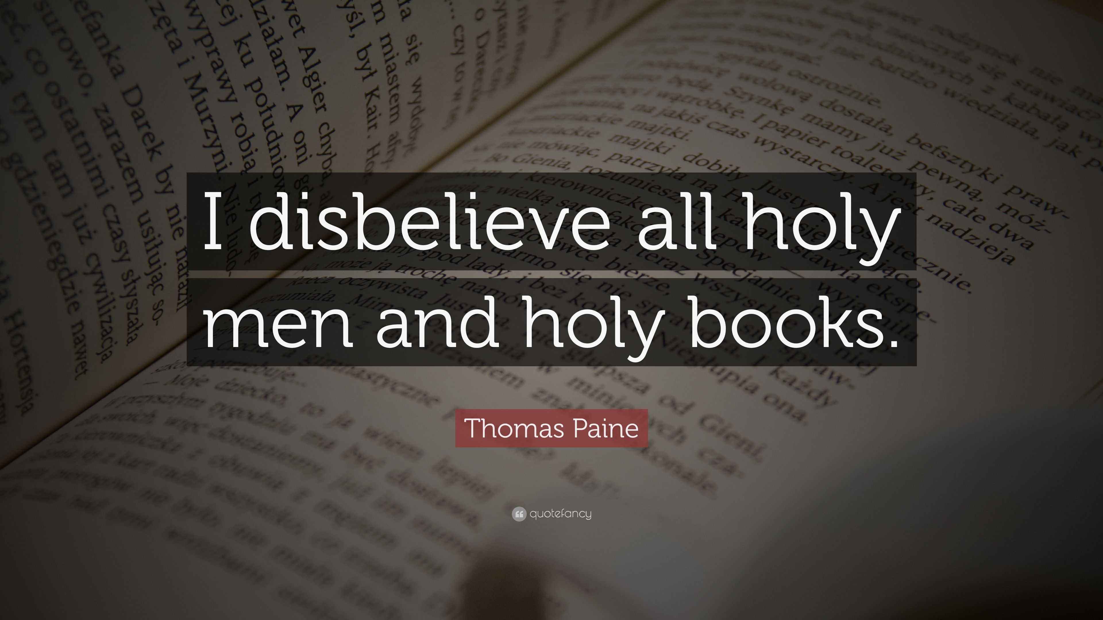 Thomas Paine Quote: “I disbelieve all holy men and holy books.”