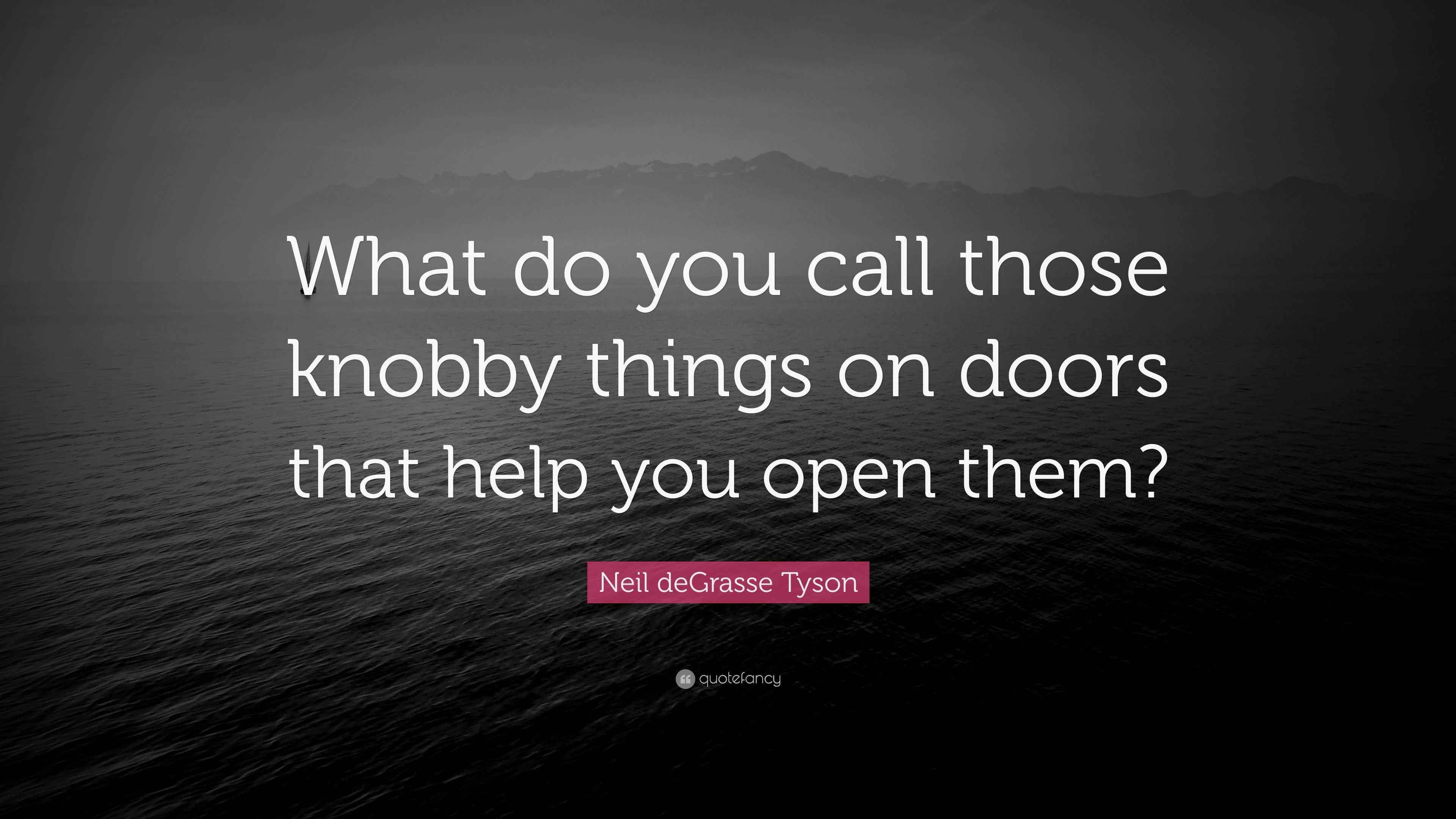 Neil deGrasse Tyson Quote: “What do you call those knobby things on ...