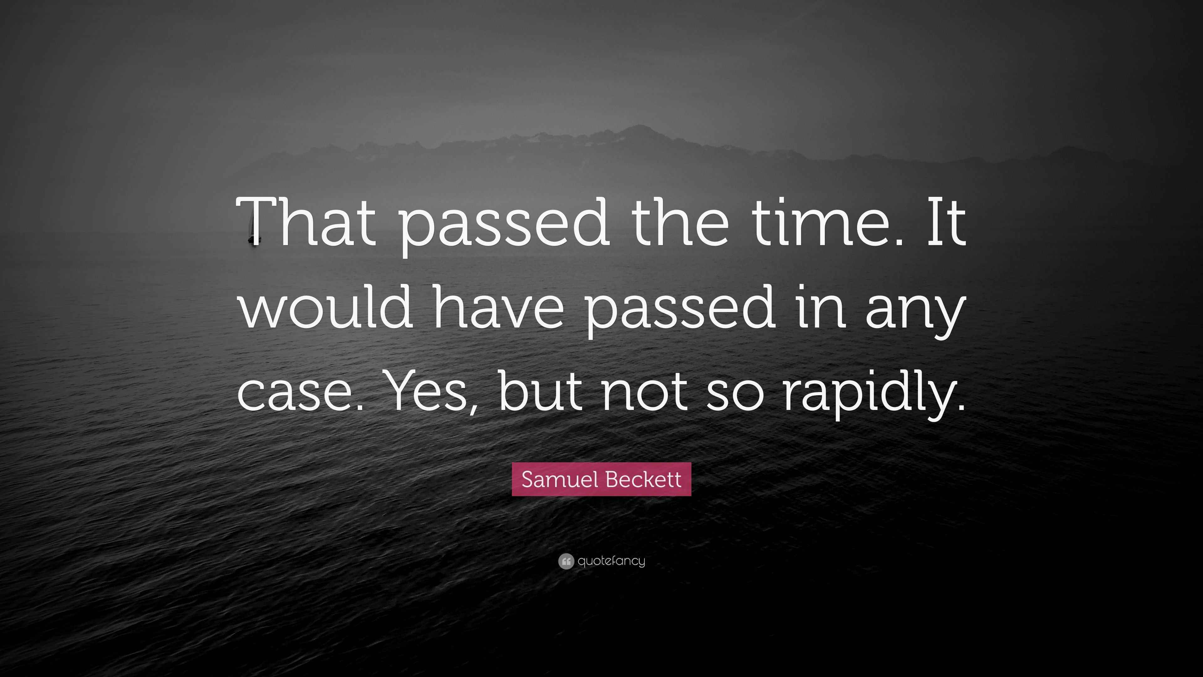 Samuel Beckett Quote: “That passed the time. It would have passed in ...