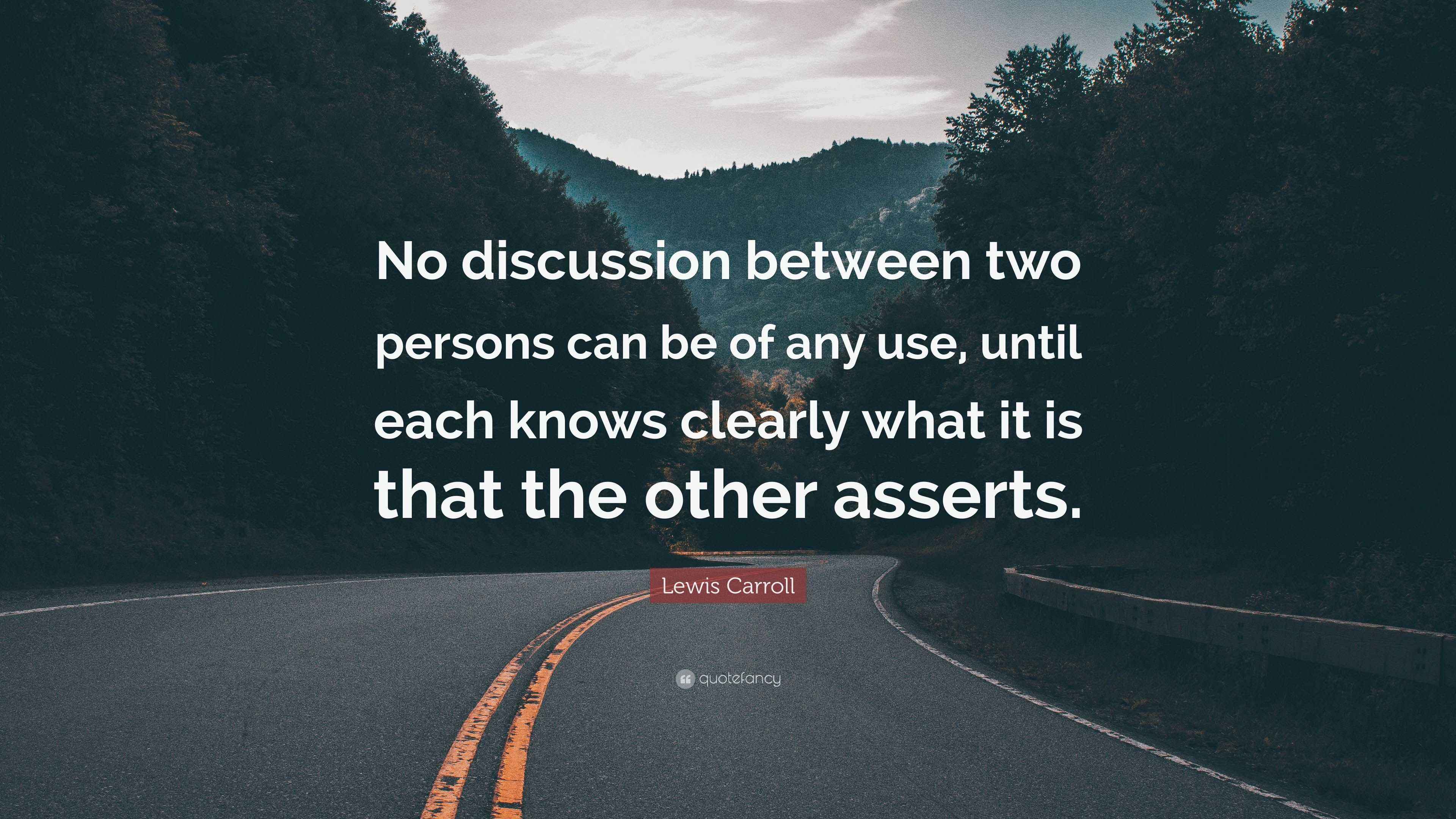 Lewis Carroll Quote: “No discussion between two persons can be of any ...
