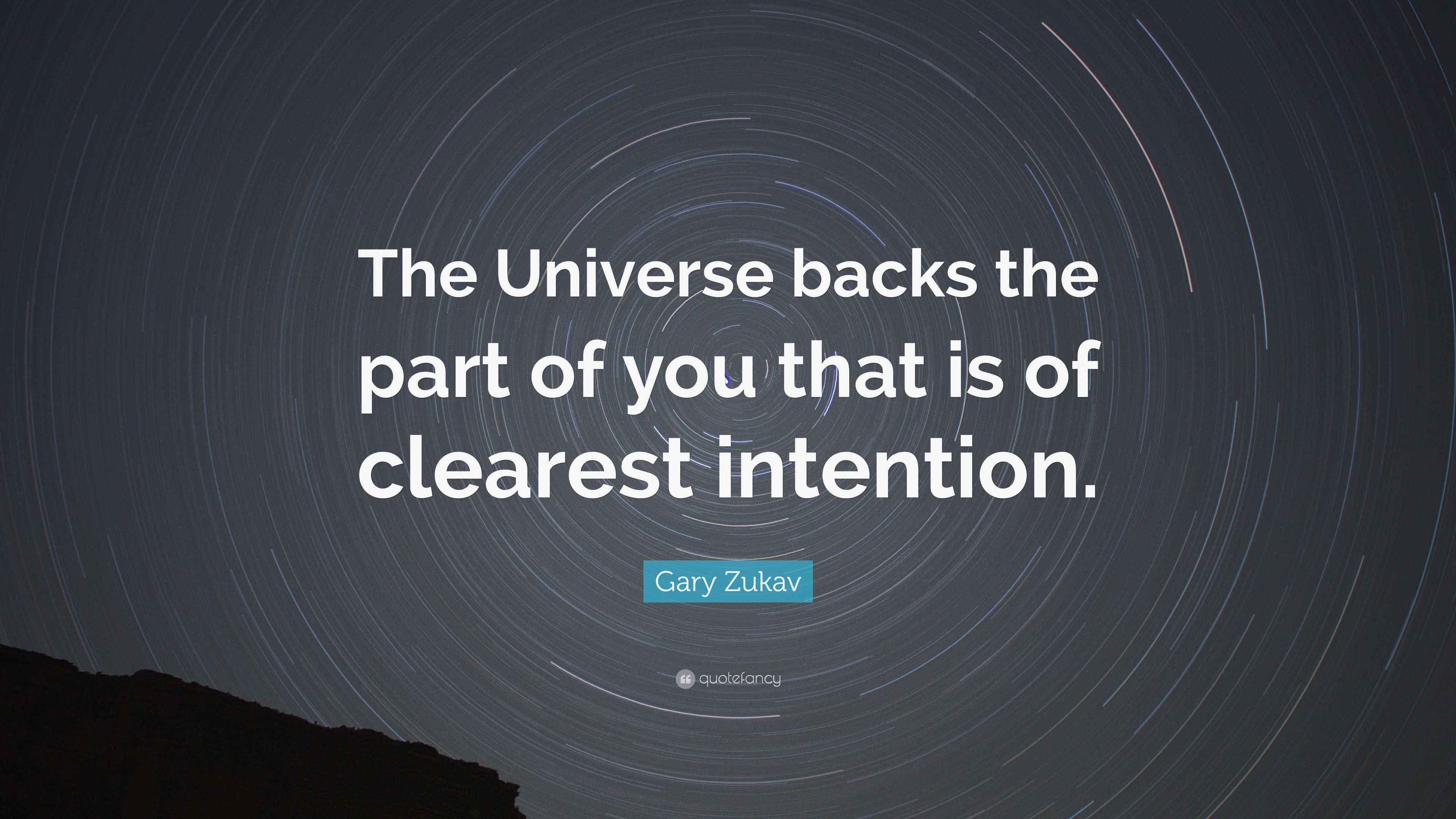 Gary Zukav Quote: “The Universe backs the part of you that is of ...