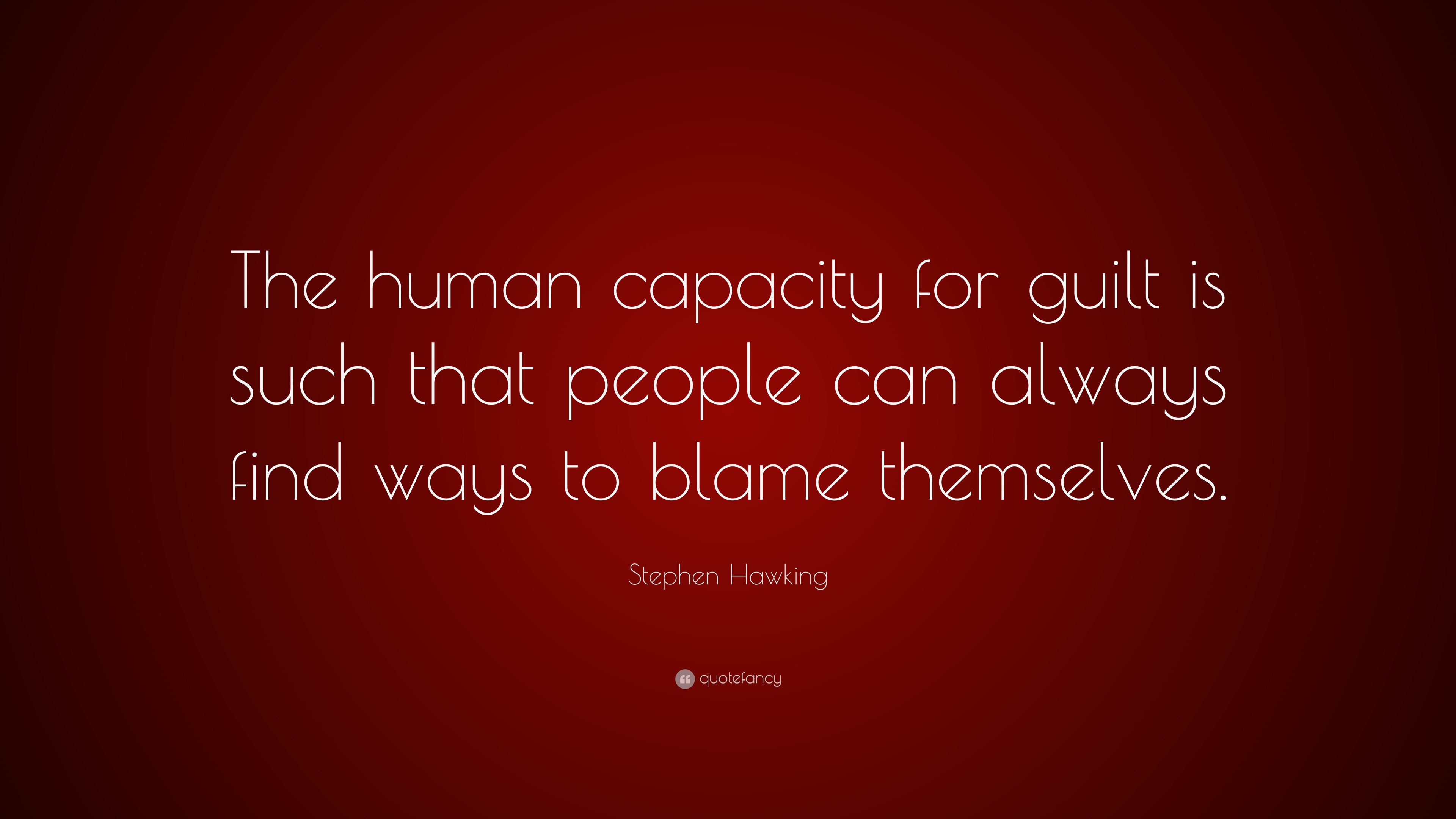 Stephen Hawking Quote: “The human capacity for guilt is such that ...