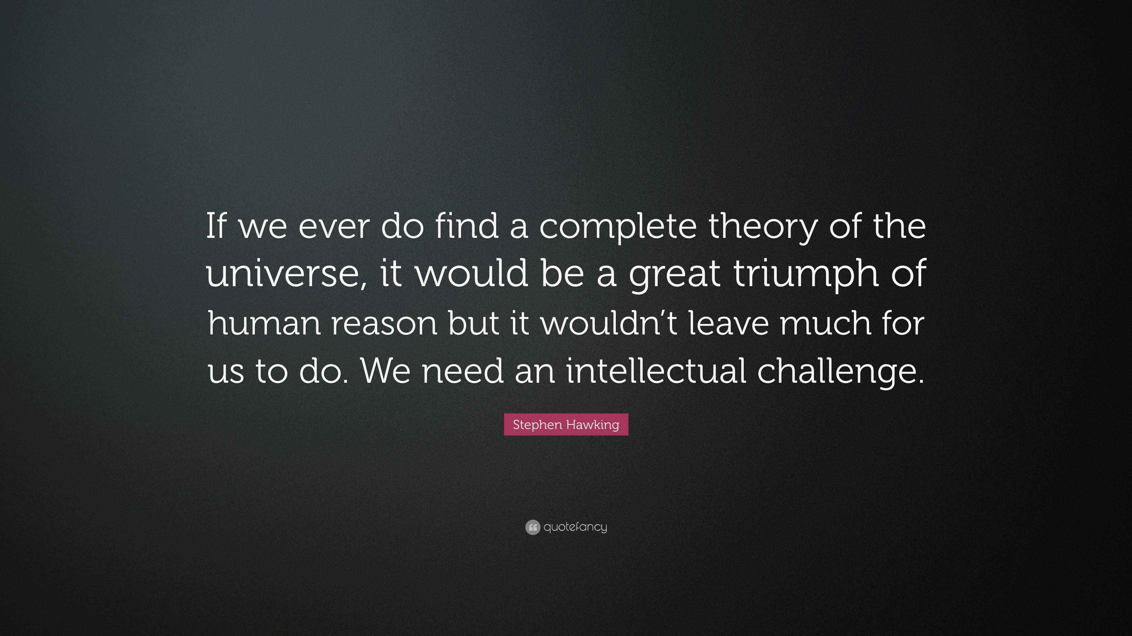 Stephen Hawking Quote: “If we ever do find a complete theory of the ...