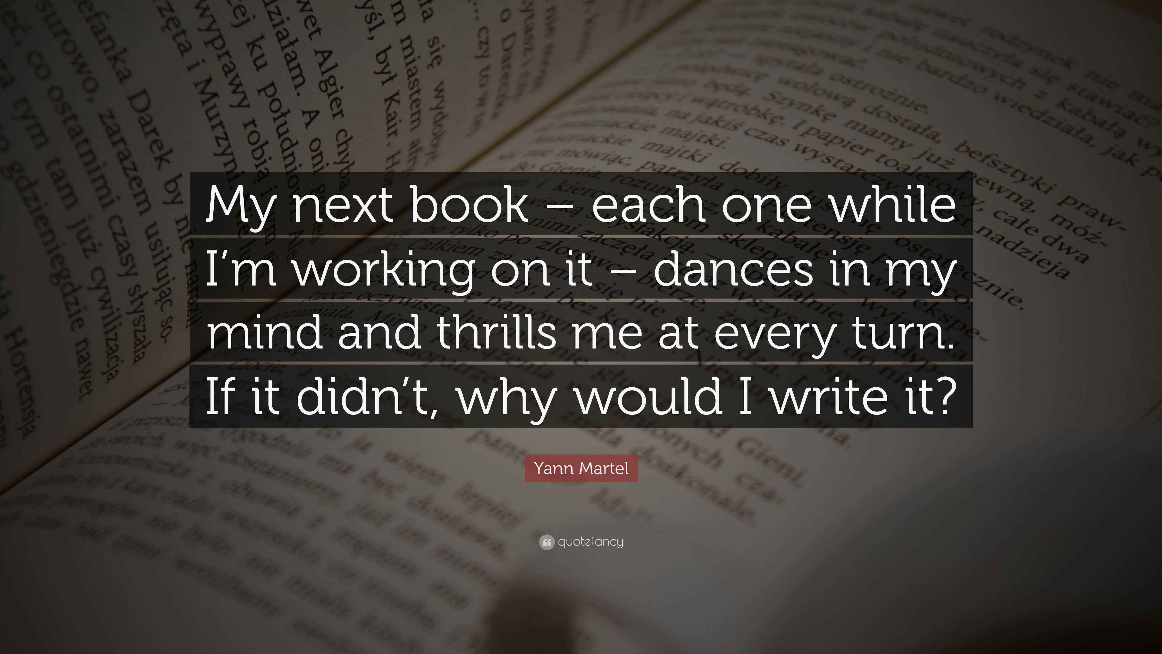 Yann Martel Quote: “My next book – each one while I’m working on it ...