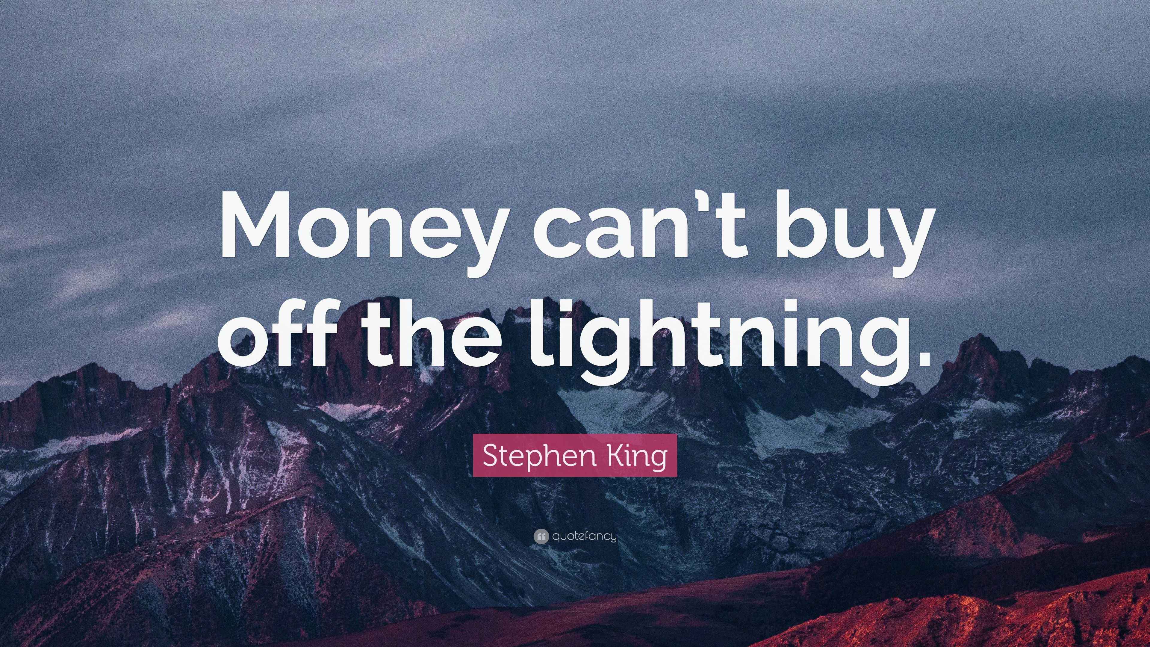 Stephen King Quote: “Money can’t buy off the lightning.”