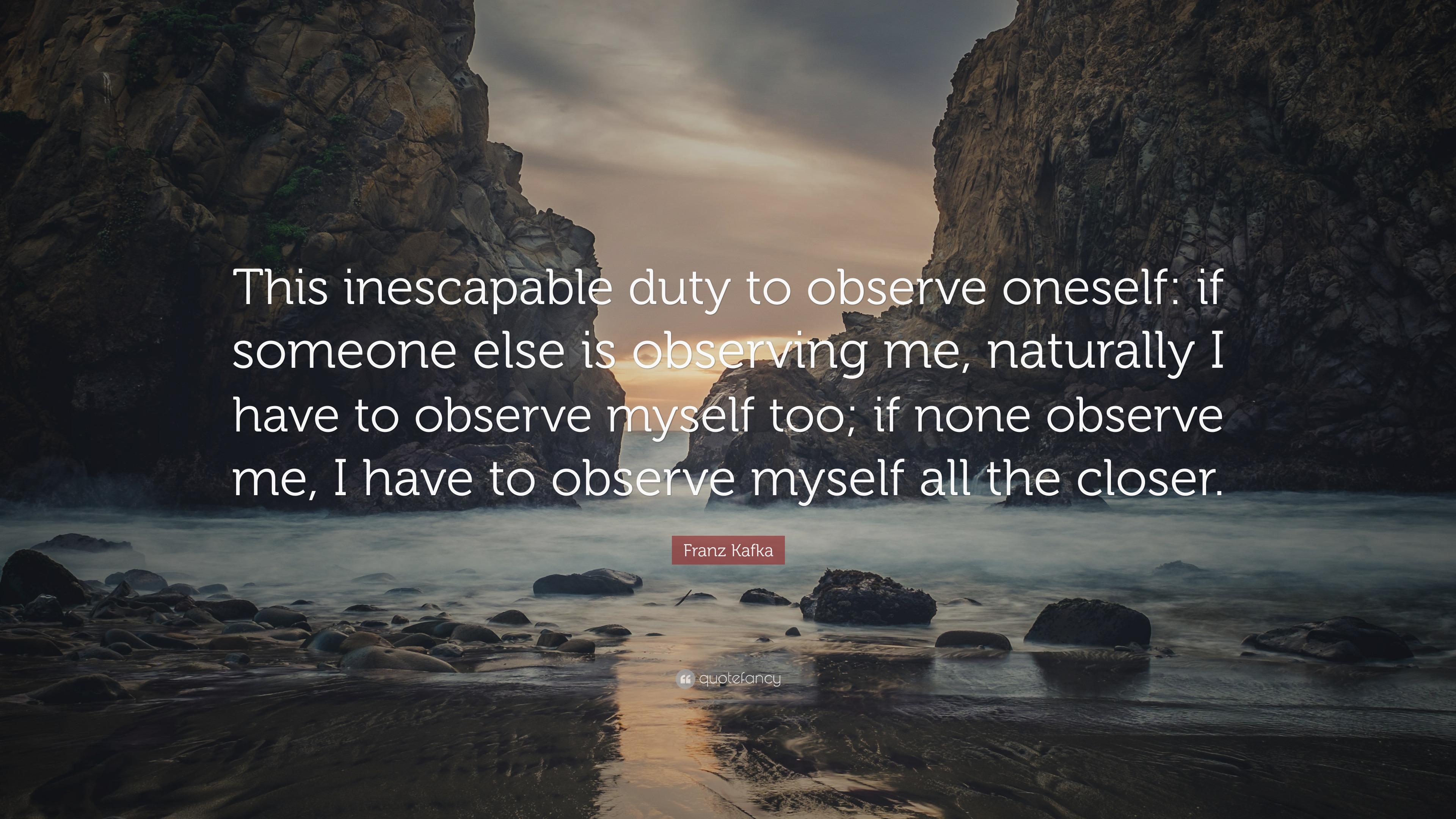 Franz Kafka Quote: “This inescapable duty to observe oneself: if ...