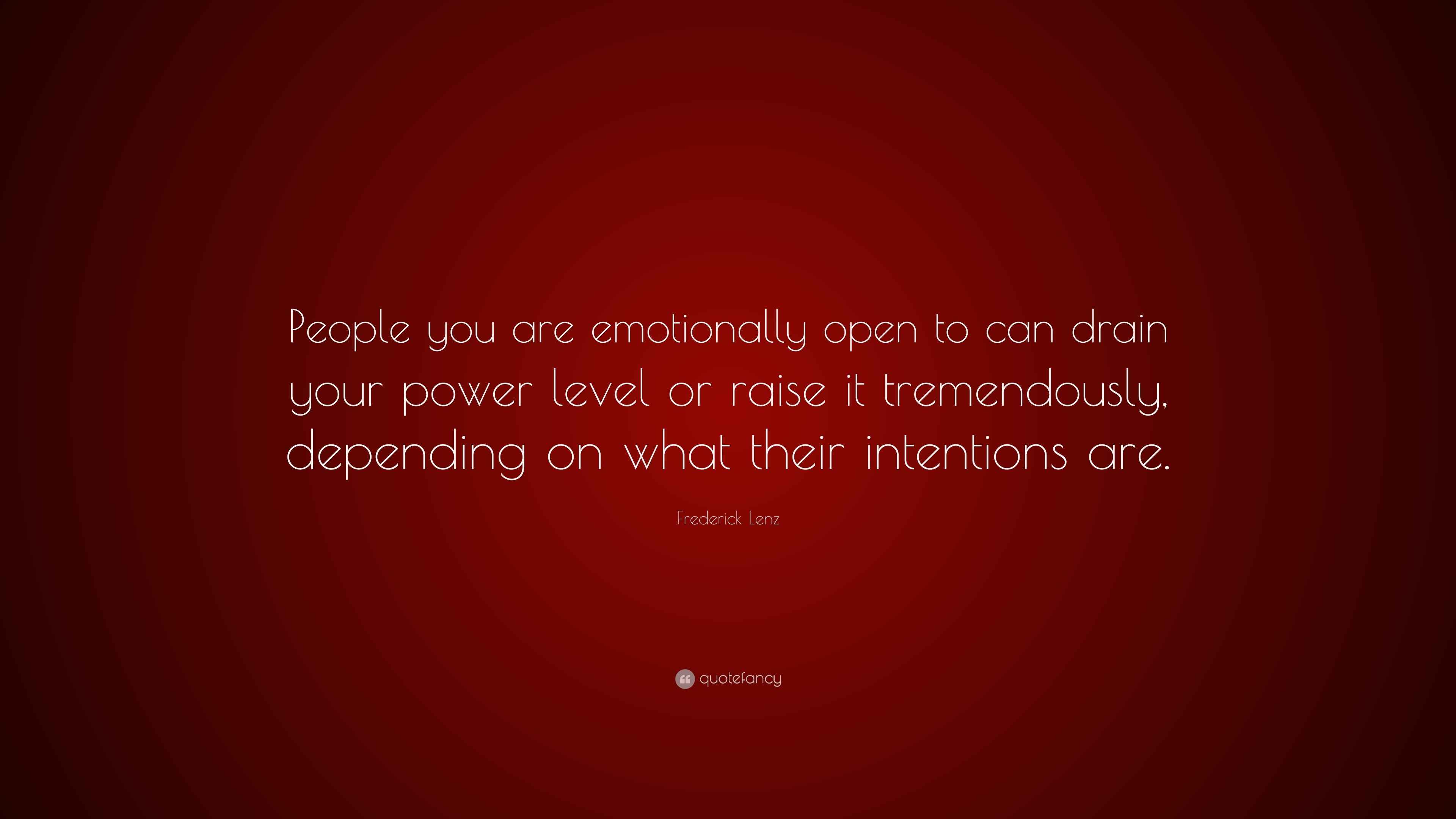 Frederick Lenz Quote: “People you are emotionally open to can drain ...