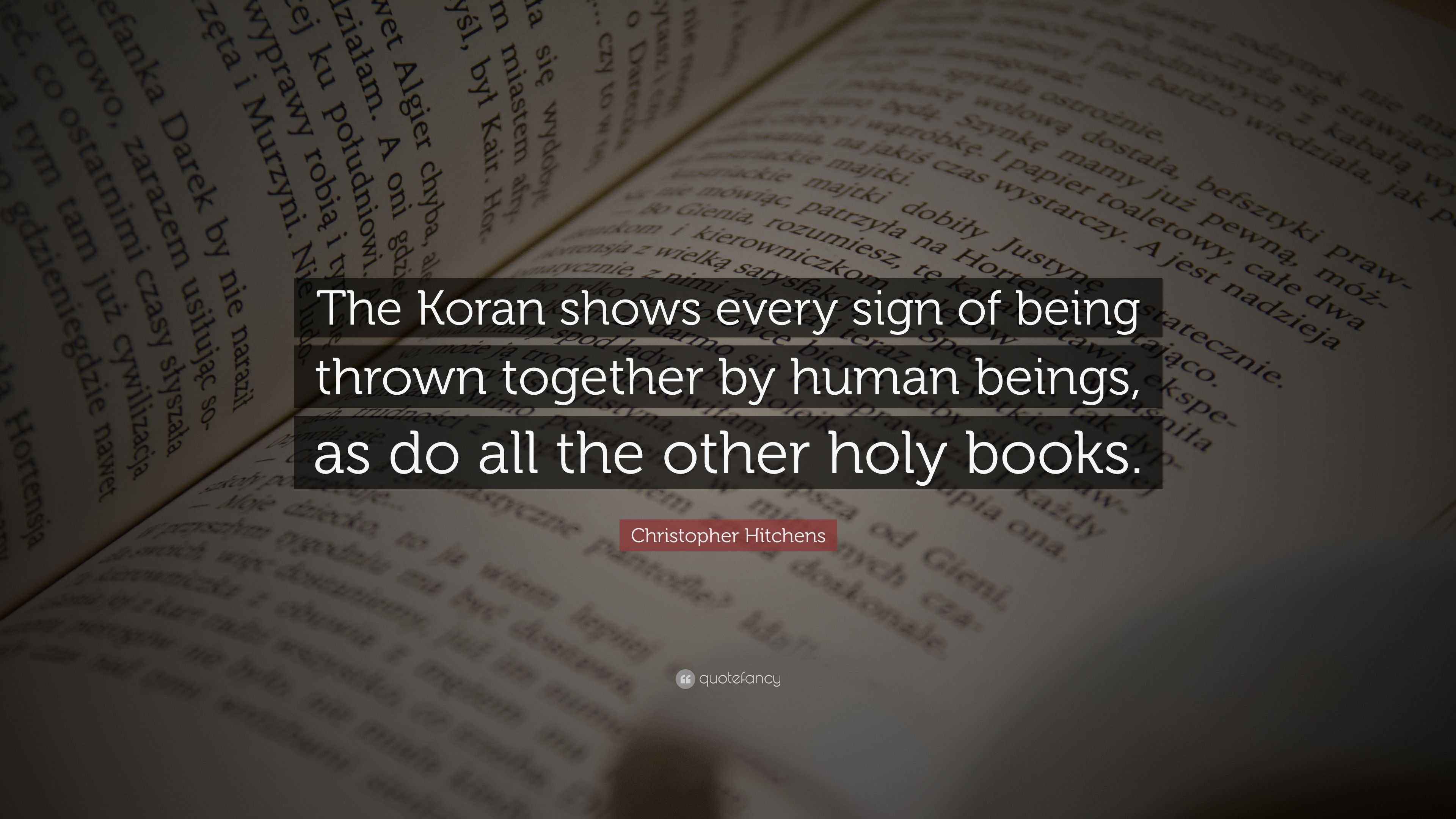 Christopher Hitchens Quote: “The Koran shows every sign of being thrown ...