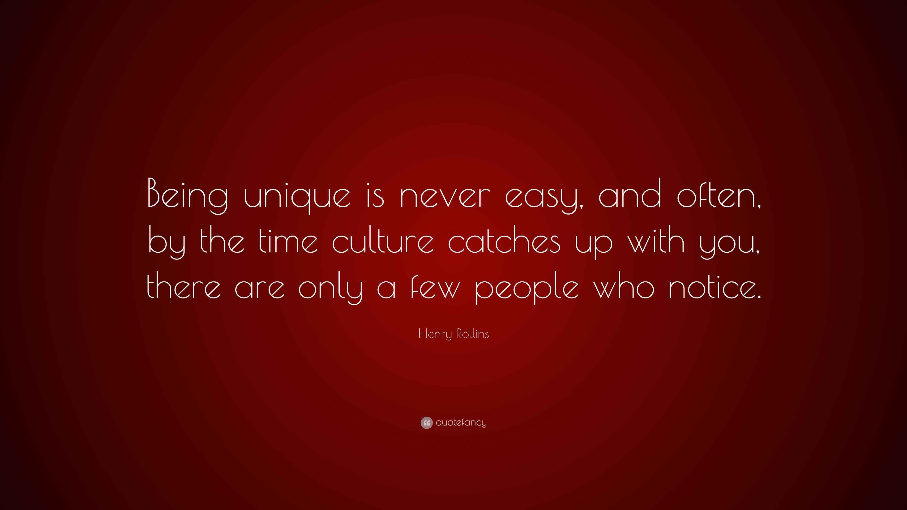 Henry Rollins Quote: “Being unique is never easy, and often, by the ...
