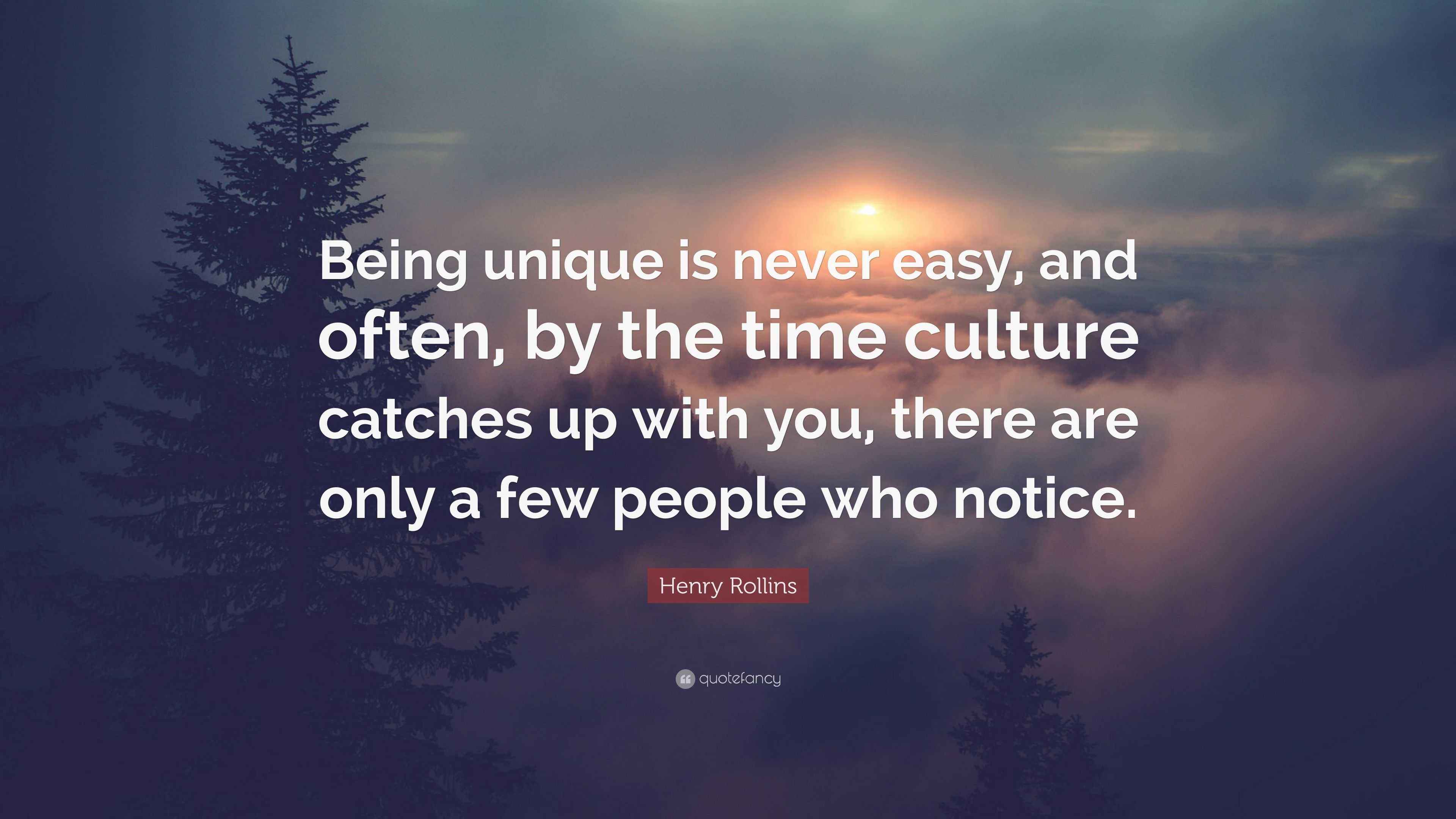 Henry Rollins Quote: “Being unique is never easy, and often, by the ...