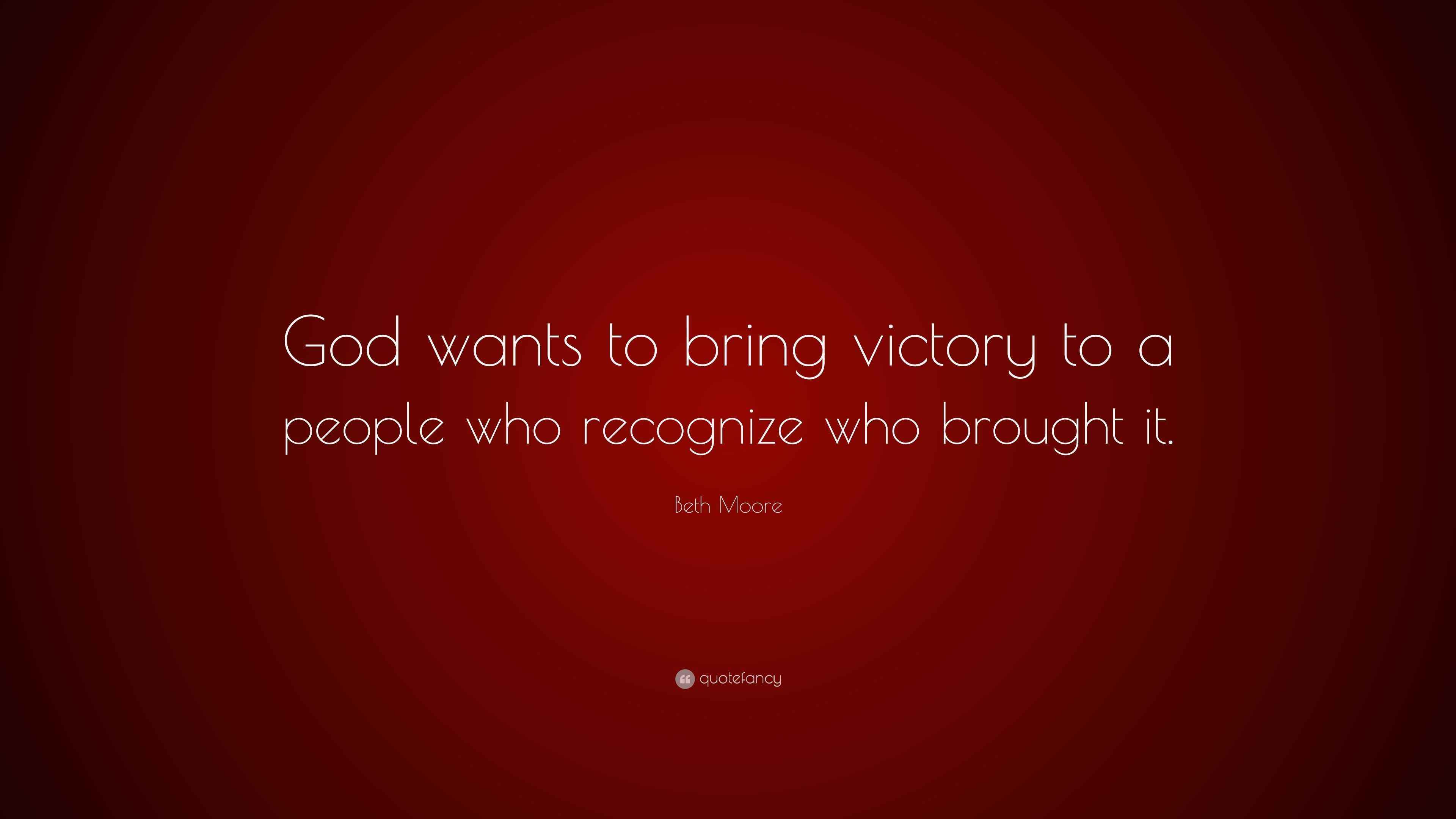 Beth Moore Quote: “God wants to bring victory to a people who recognize ...