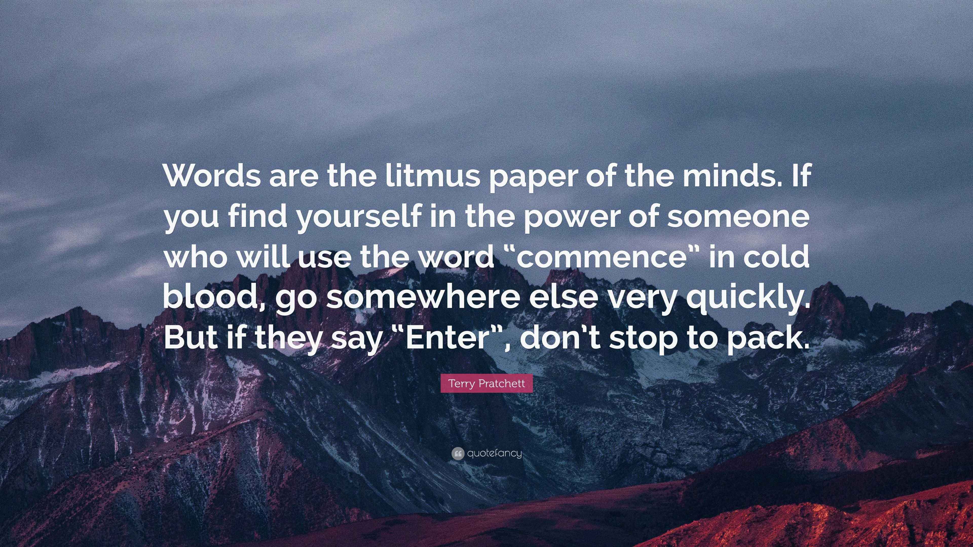 Terry Pratchett Quote: “Words are the litmus paper of the minds. If you ...