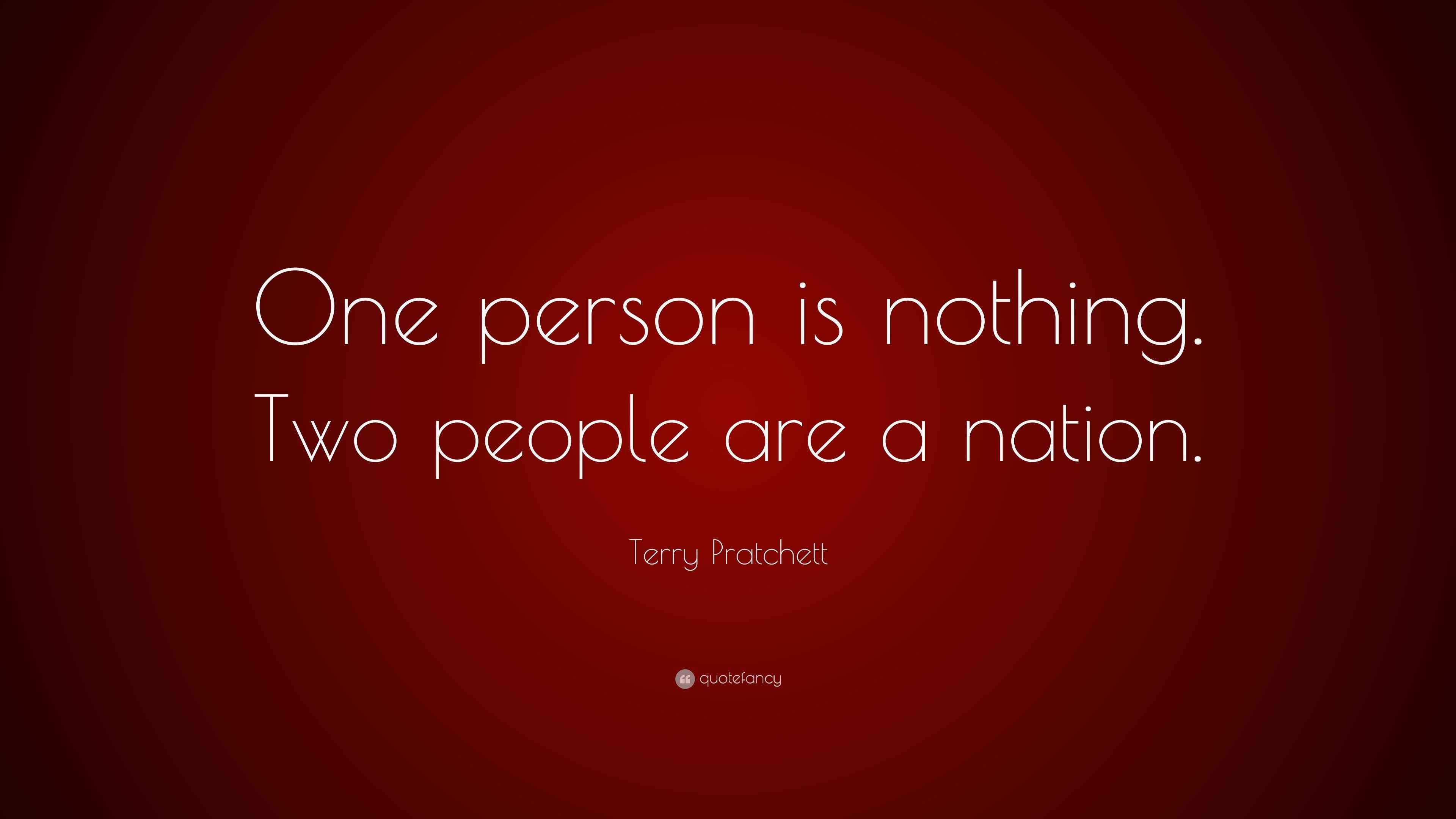 Terry Pratchett Quote: “One person is nothing. Two people are a nation.”