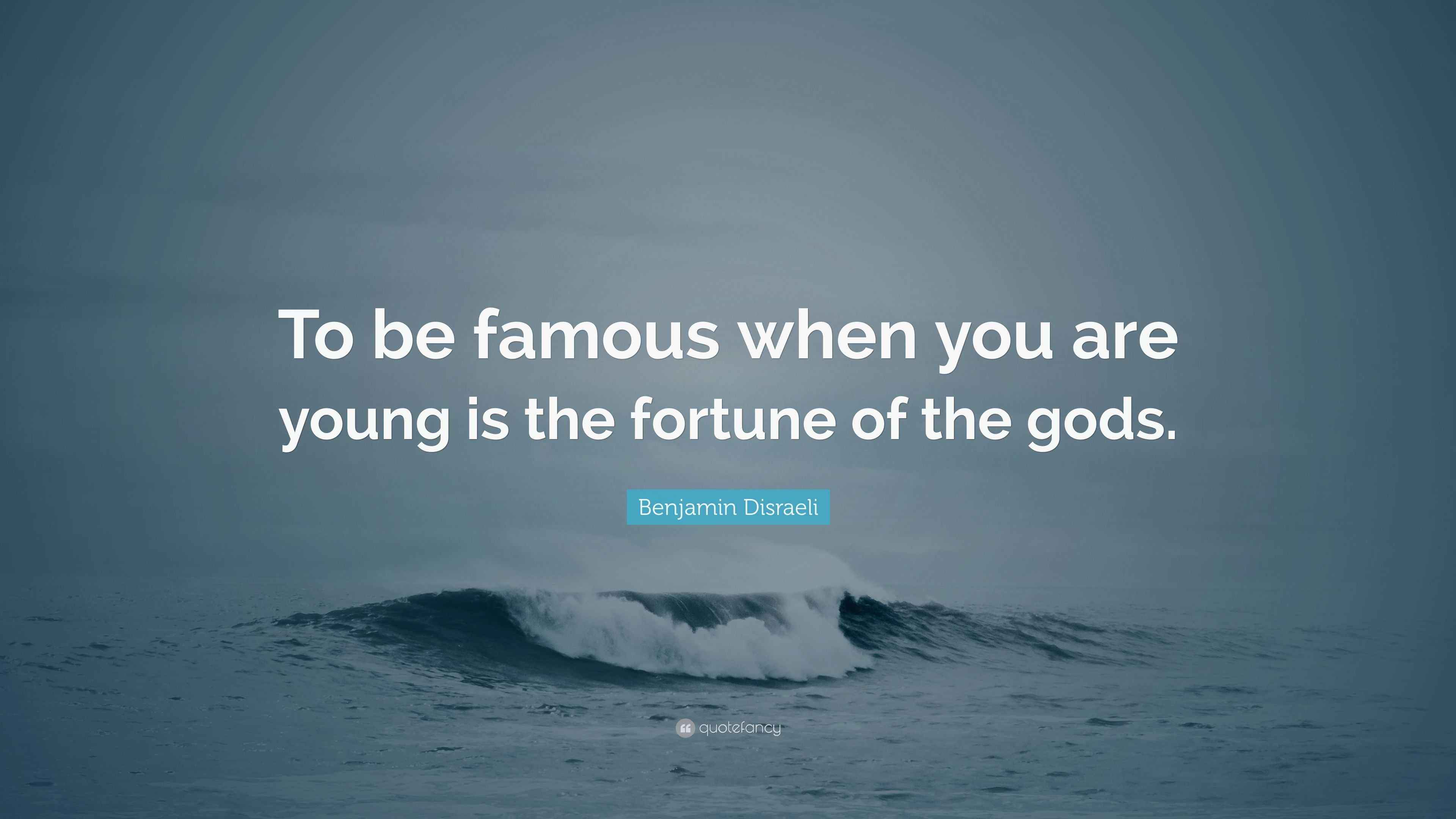 Benjamin Disraeli Quote: “To be famous when you are young is the ...