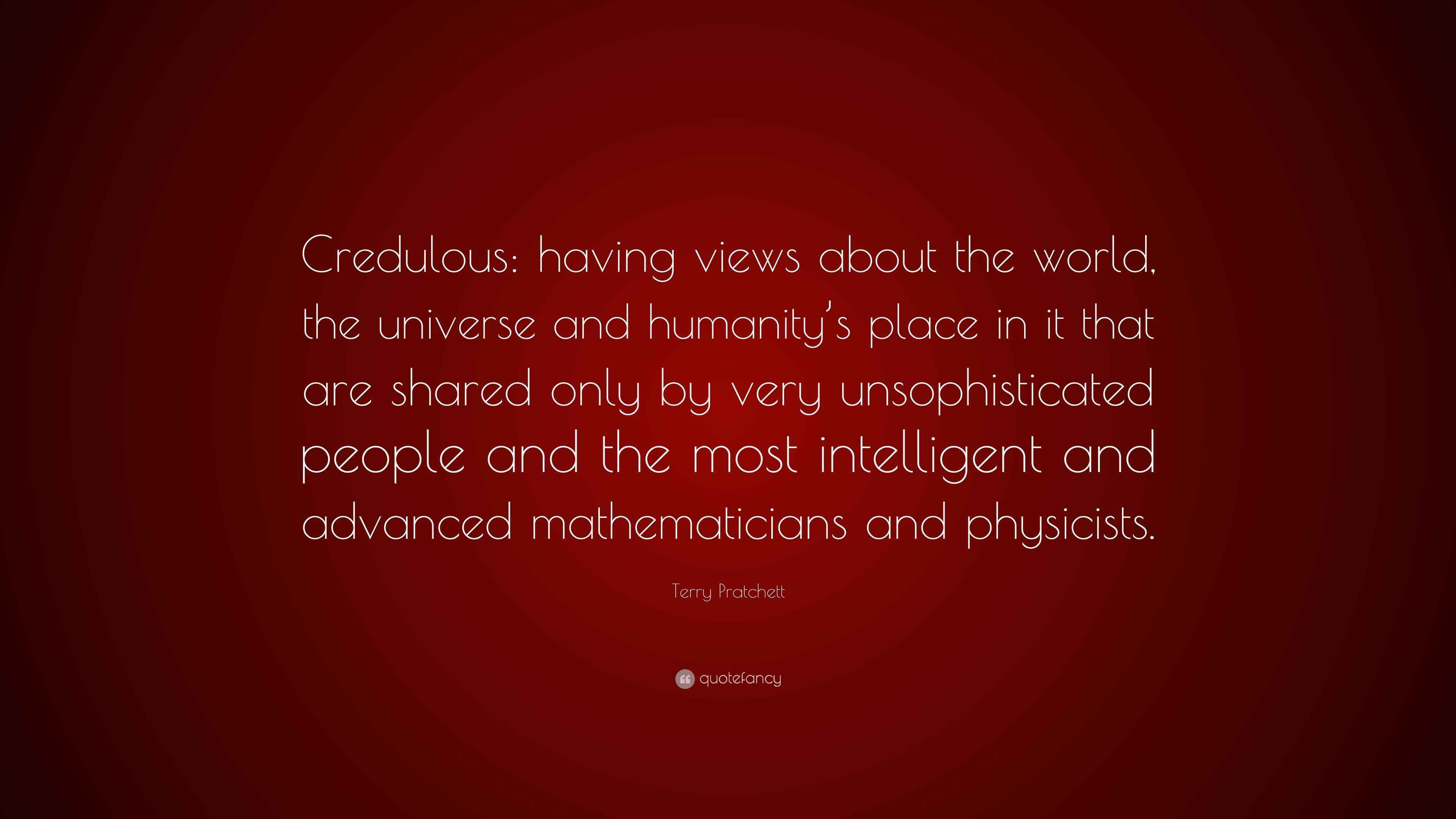 Terry Pratchett Quote: “Credulous: having views about the world, the ...