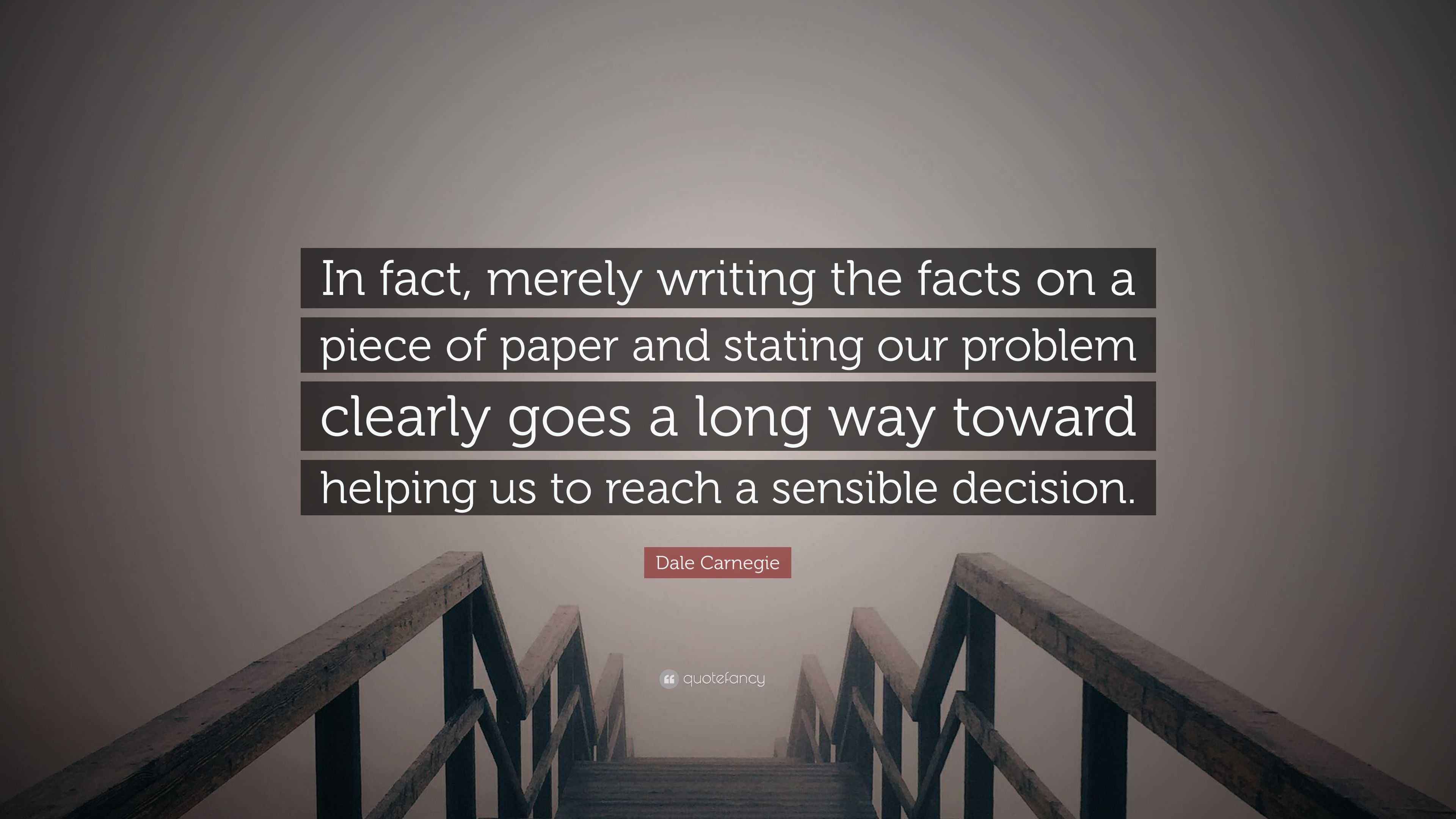 Dale Carnegie Quote: “In fact, merely writing the facts on a piece of ...