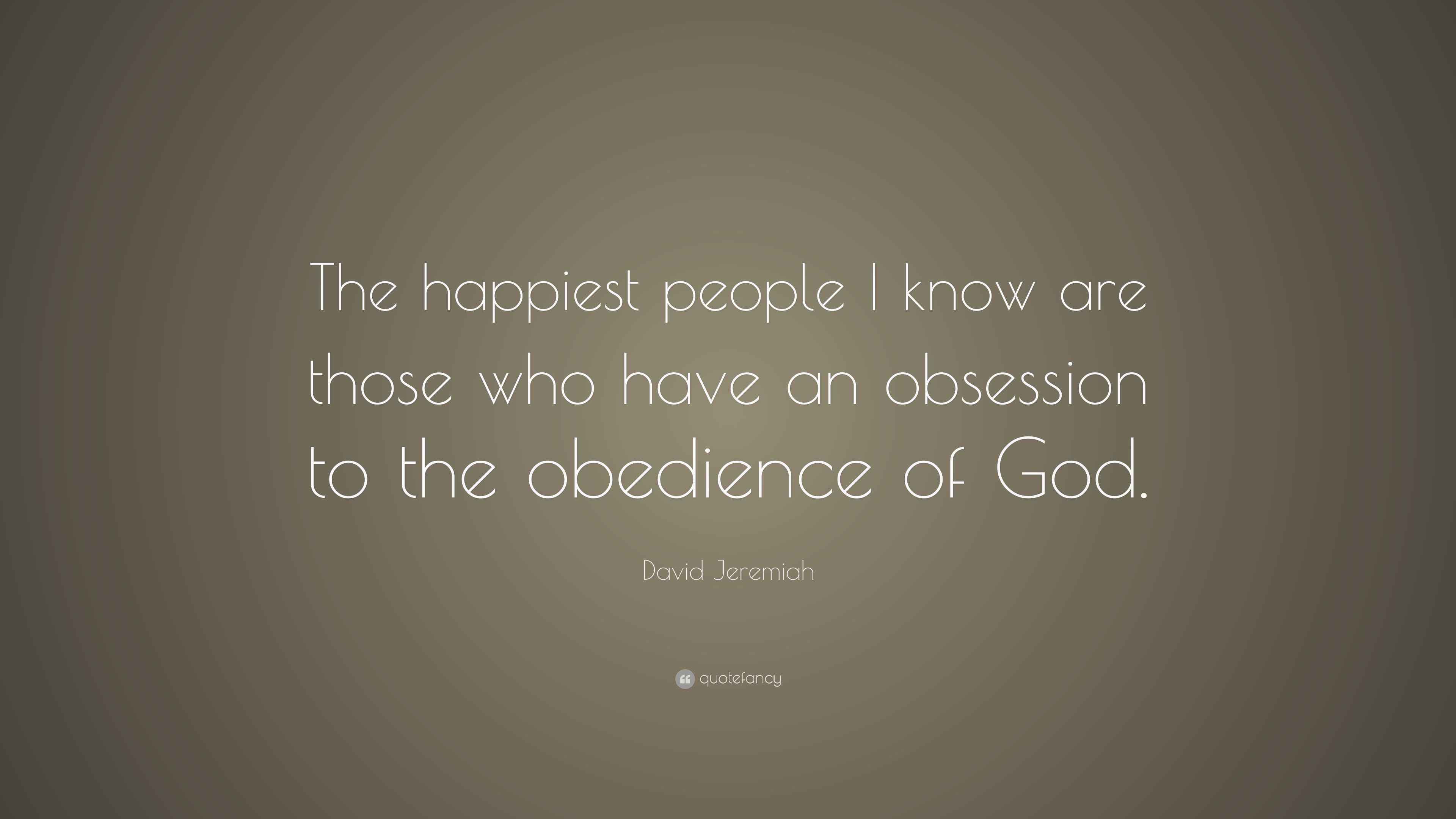 David Jeremiah Quote: “The happiest people I know are those who have an ...