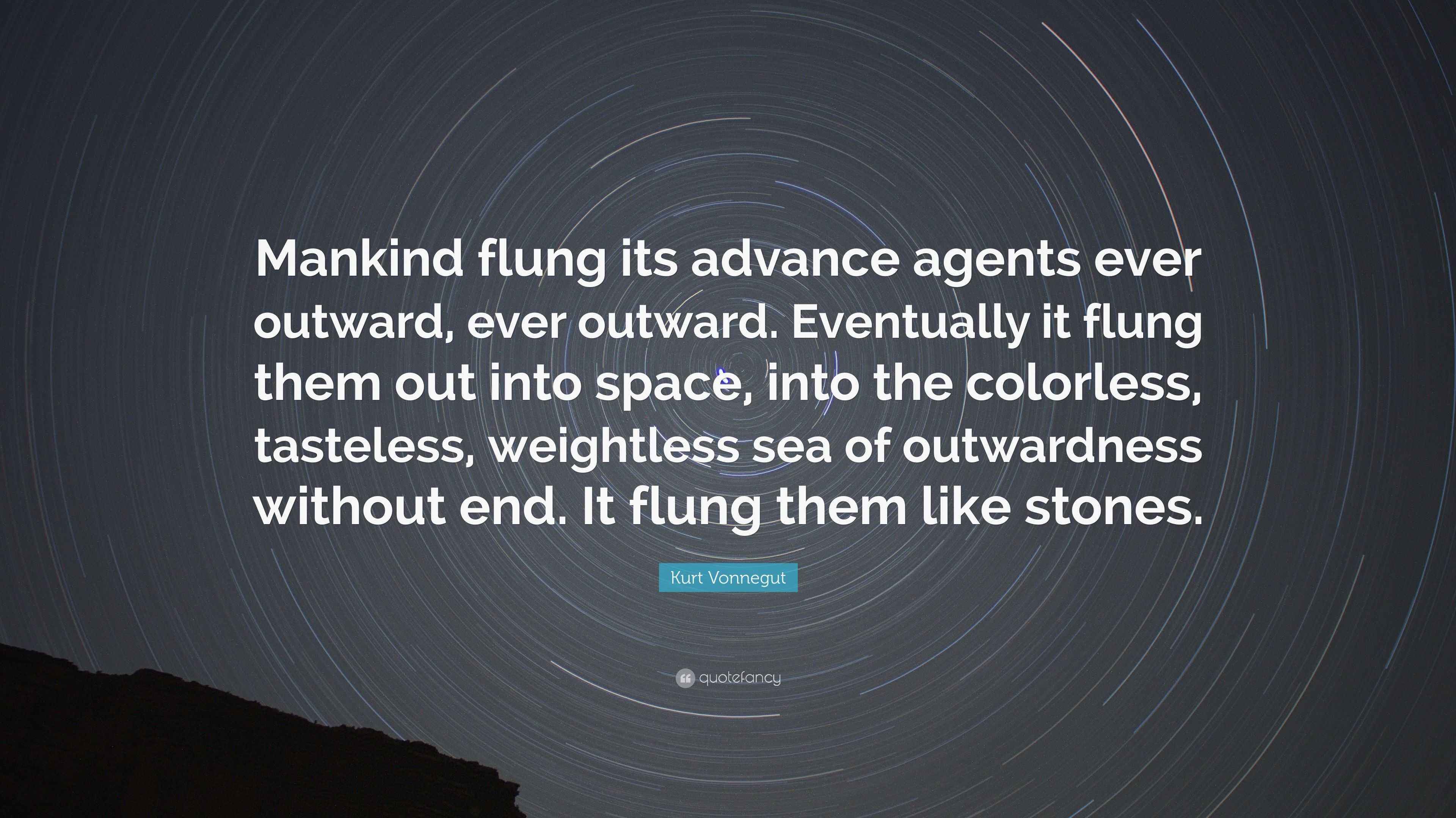 Kurt Vonnegut Quote: “Mankind flung its advance agents ever outward ...