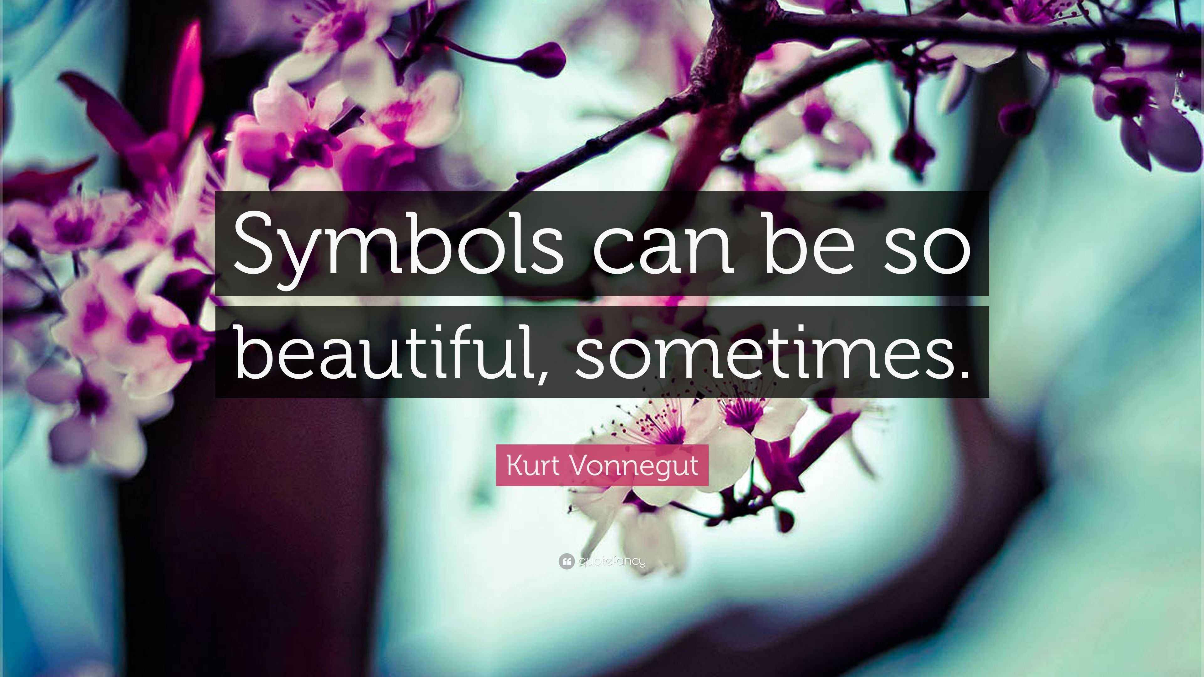 Kurt Vonnegut Quote: “Symbols can be so beautiful, sometimes.”