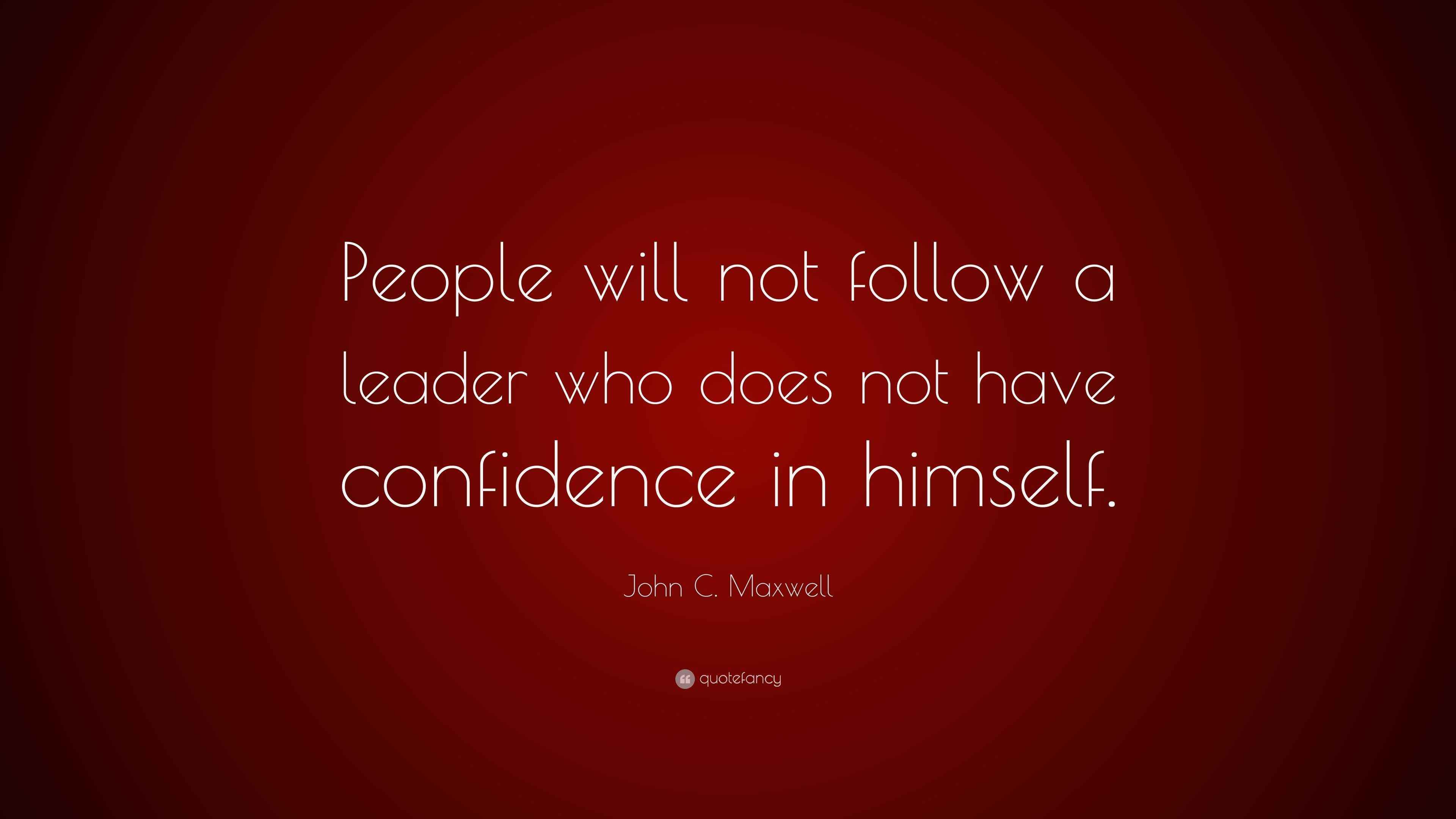 John C. Maxwell Quote: “People will not follow a leader who does not ...