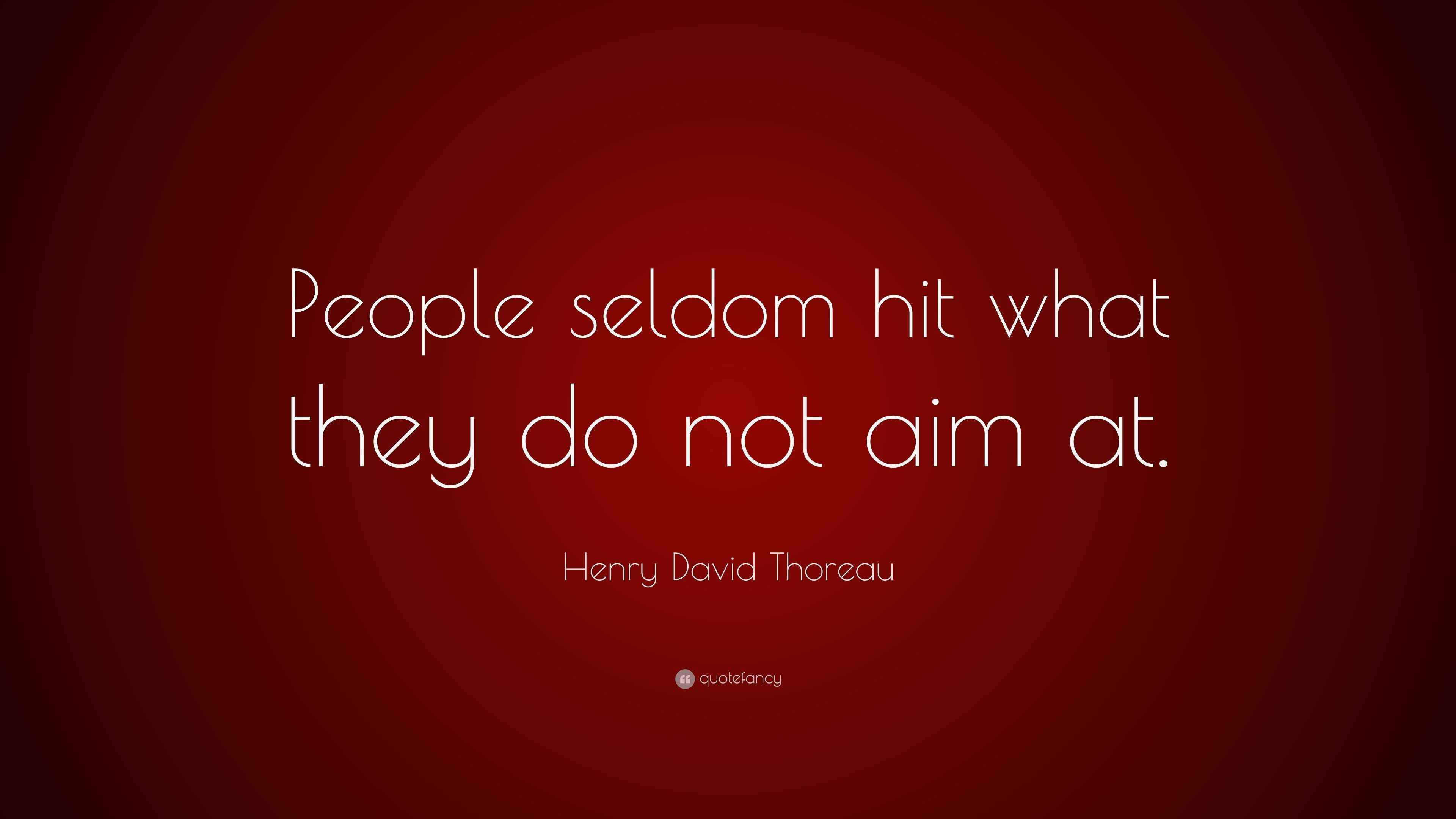 Henry David Thoreau Quote: “People seldom hit what they do not aim at.”