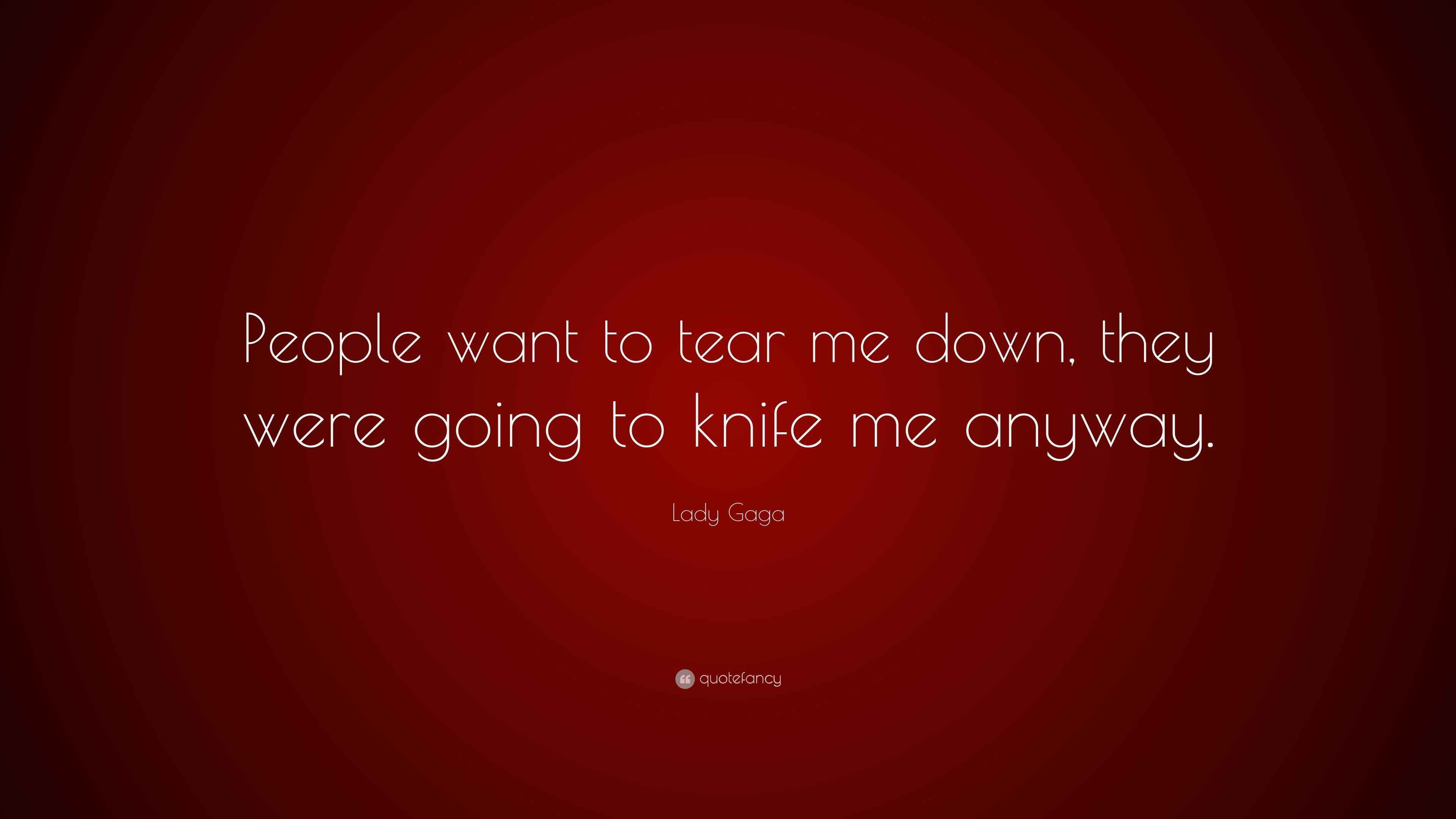 Lady Gaga Quote: “People want to tear me down, they were going to knife ...