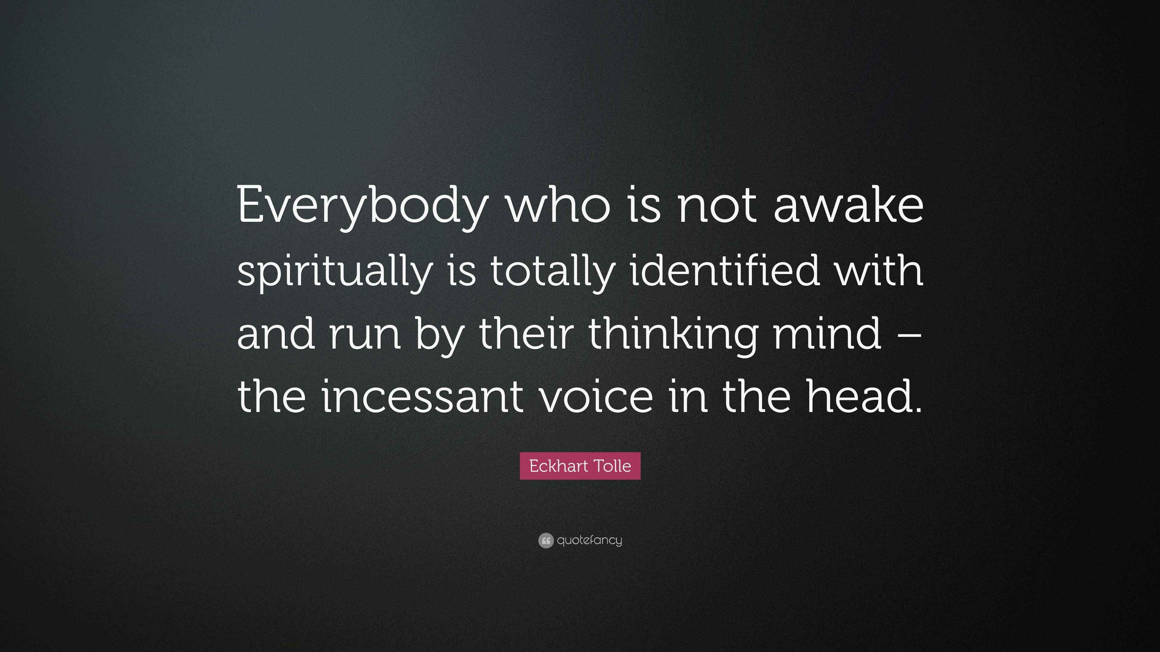Eckhart Tolle Quote: “Everybody who is not awake spiritually is totally ...