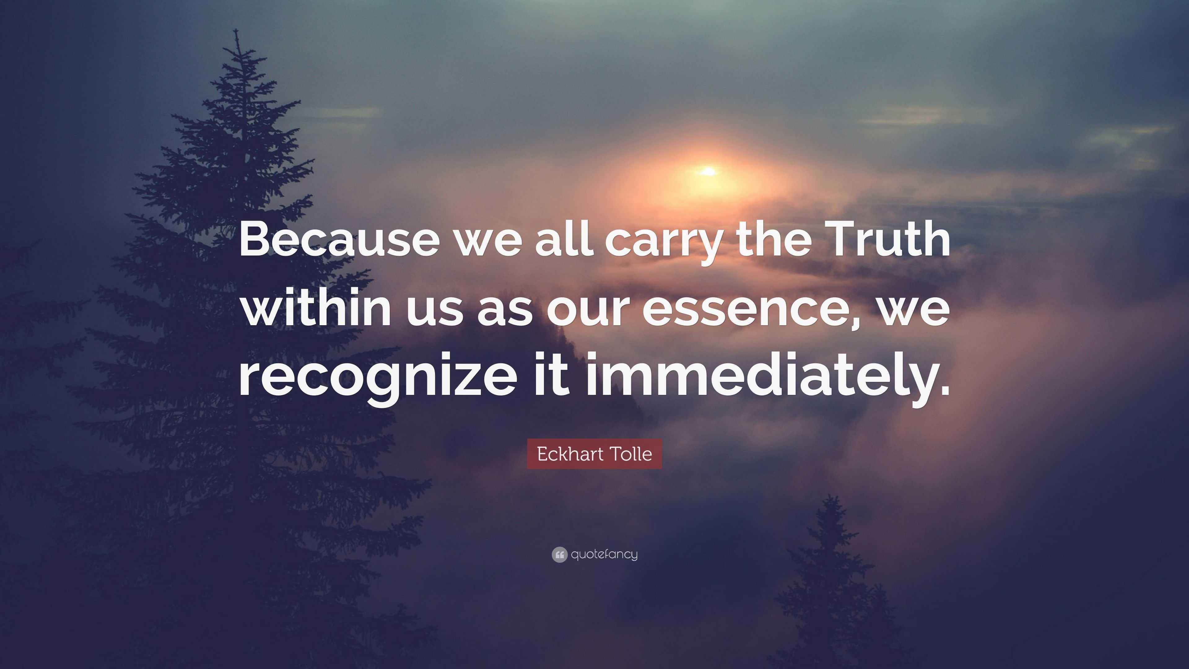 Eckhart Tolle Quote: “Because we all carry the Truth within us as our ...