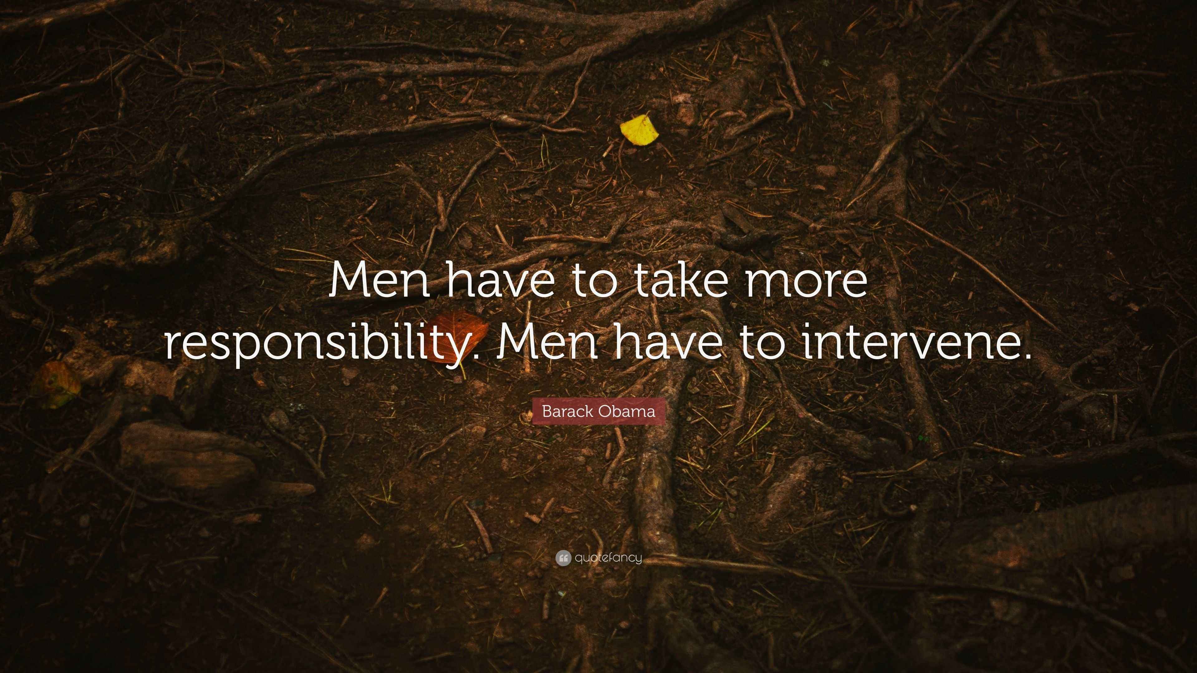 Barack Obama Quote: “Men have to take more responsibility. Men have to ...