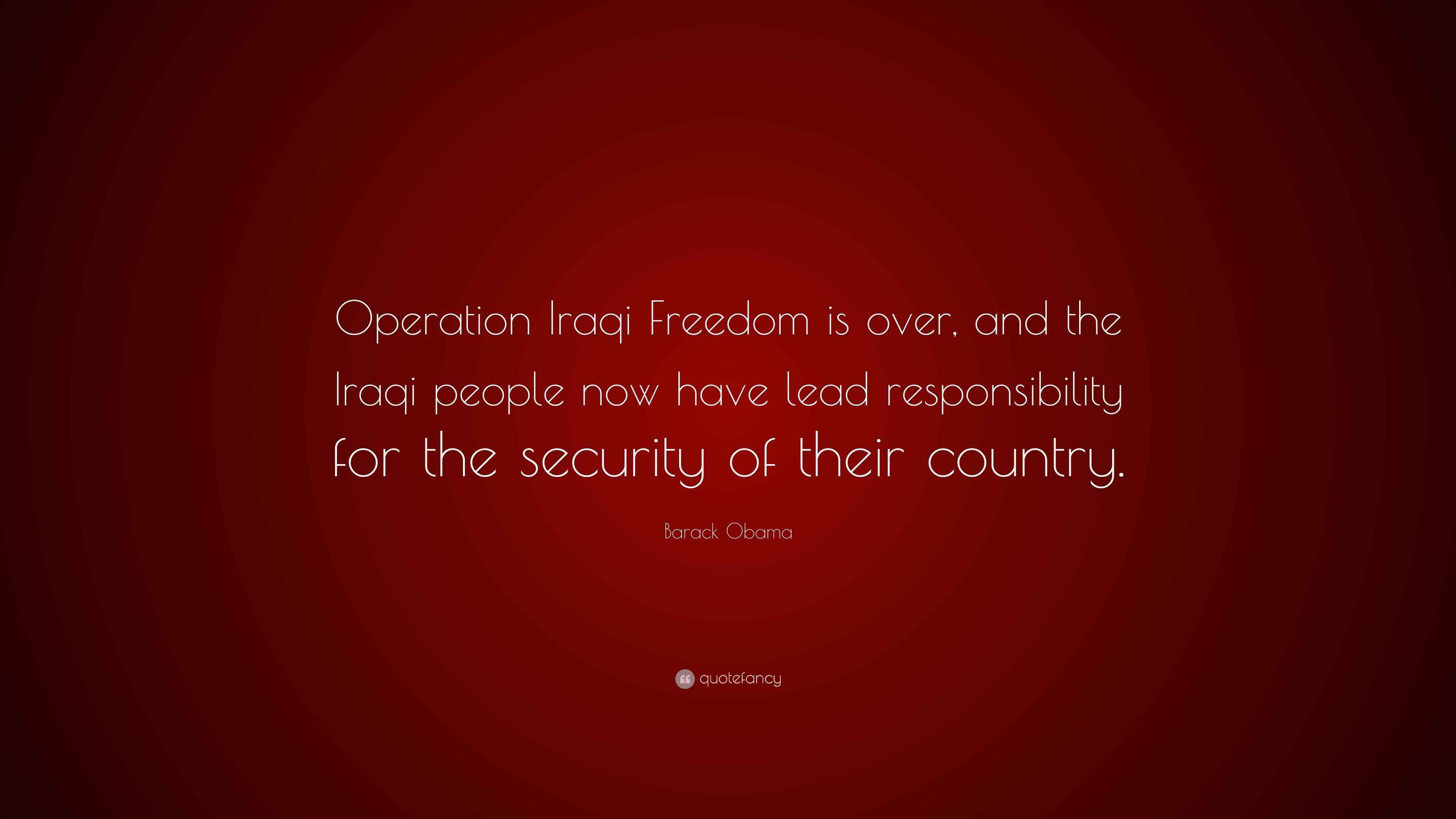 Barack Obama Quote: “Operation Iraqi Freedom is over, and the Iraqi ...