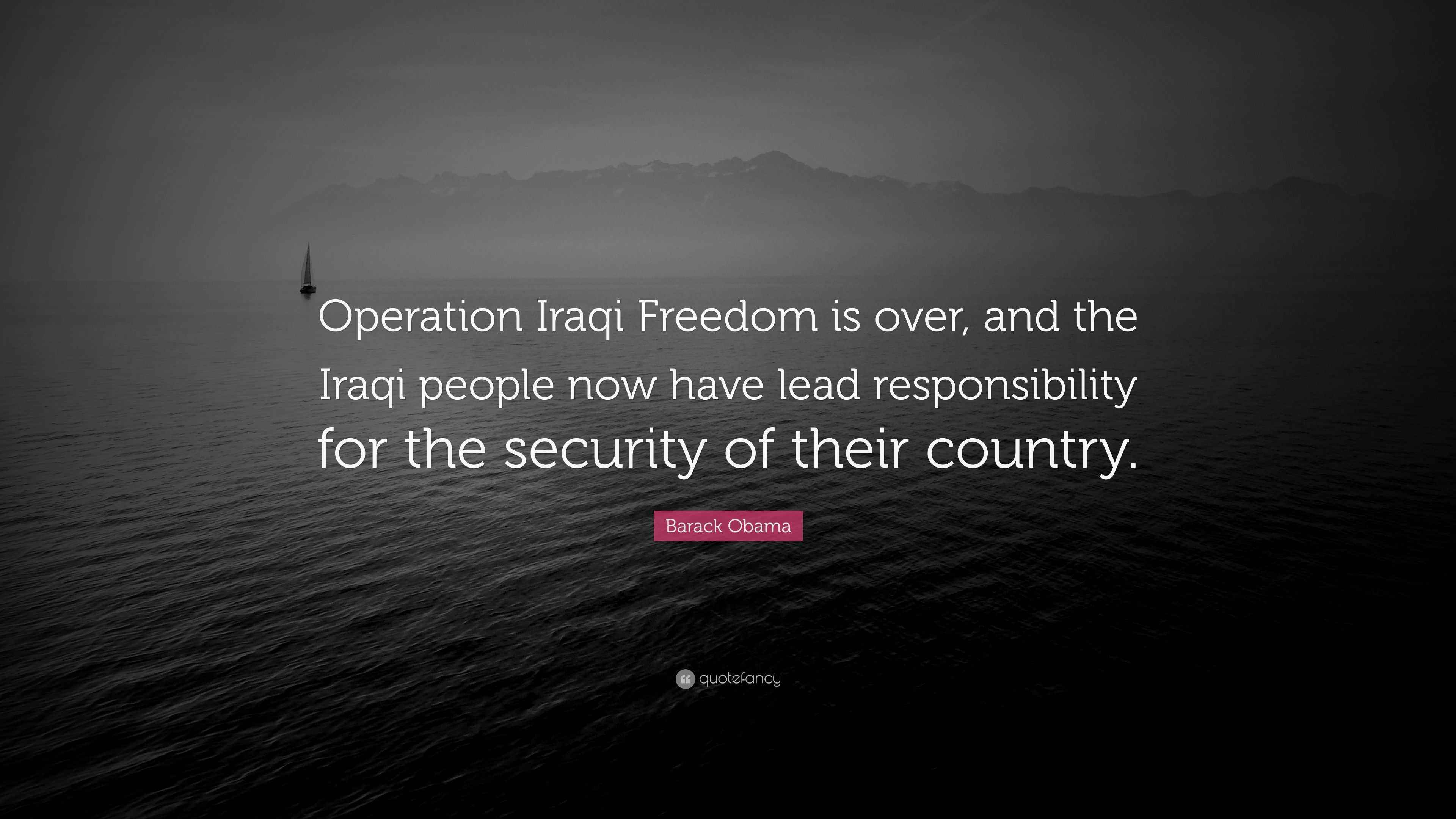 Barack Obama Quote: “Operation Iraqi Freedom is over, and the Iraqi ...