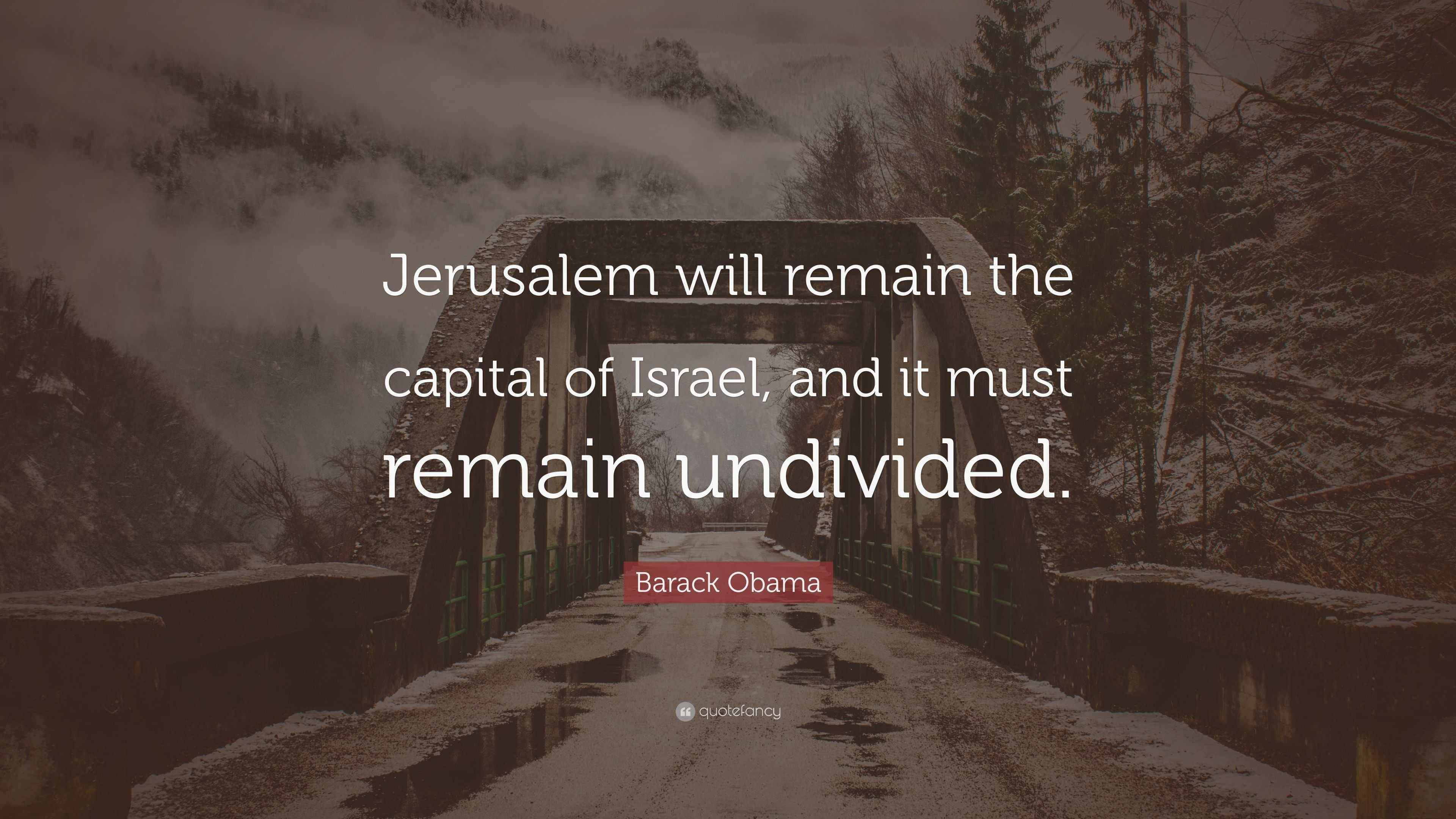 Barack Obama Quote: “Jerusalem will remain the capital of Israel, and ...