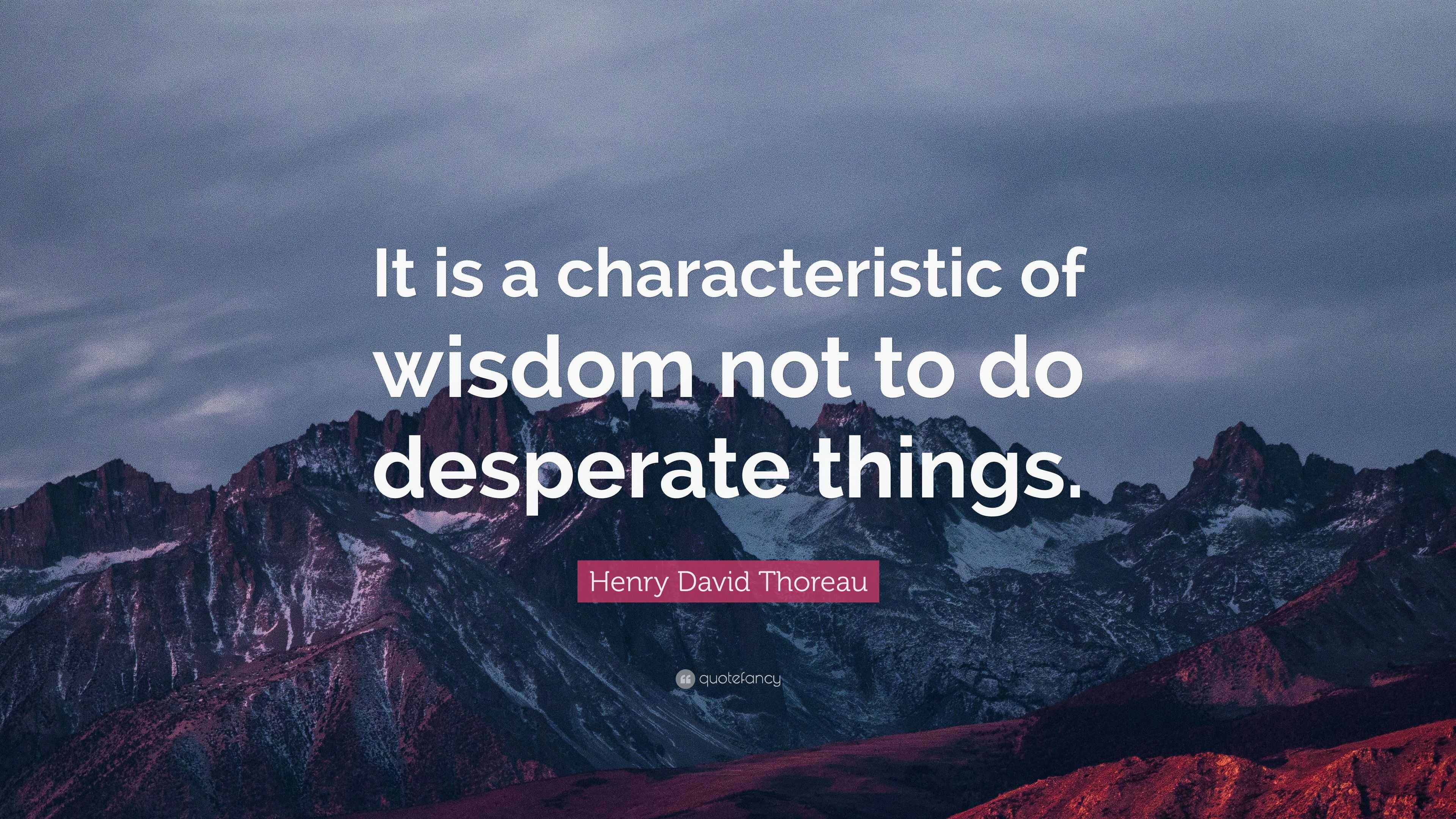 Henry David Thoreau Quote: “It is a characteristic of wisdom not to do ...