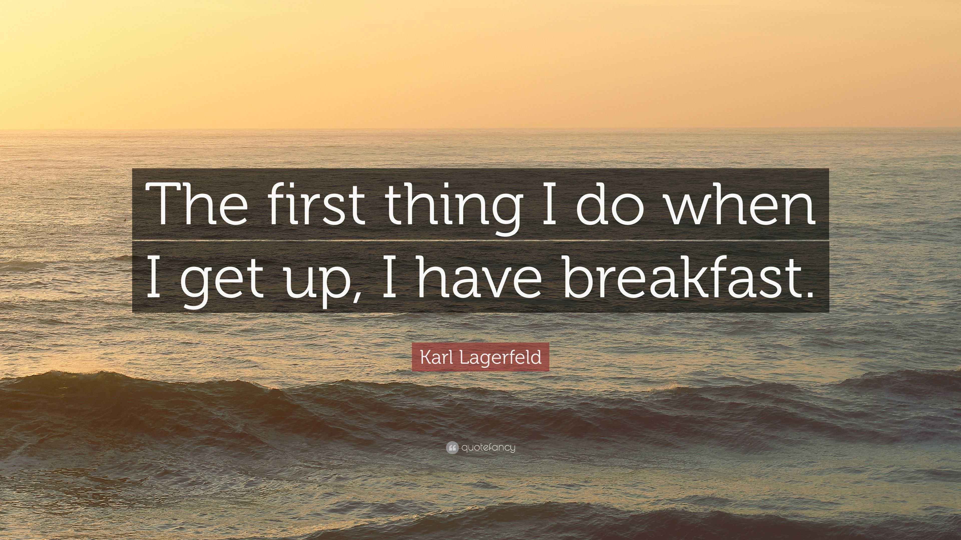 Karl Lagerfeld Quote: “The first thing I do when I get up, I have ...