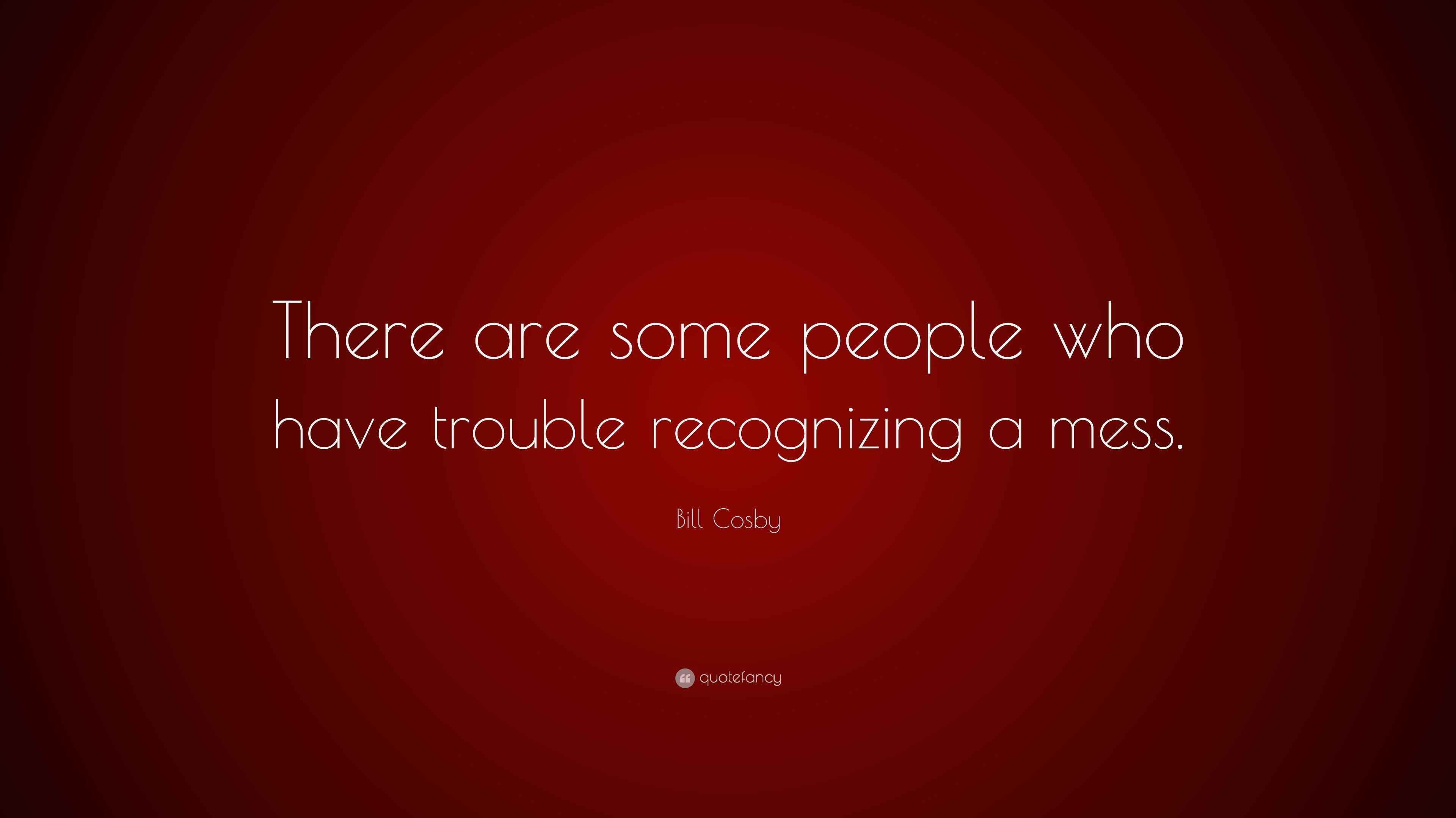 Bill Cosby Quote: “There are some people who have trouble recognizing a ...