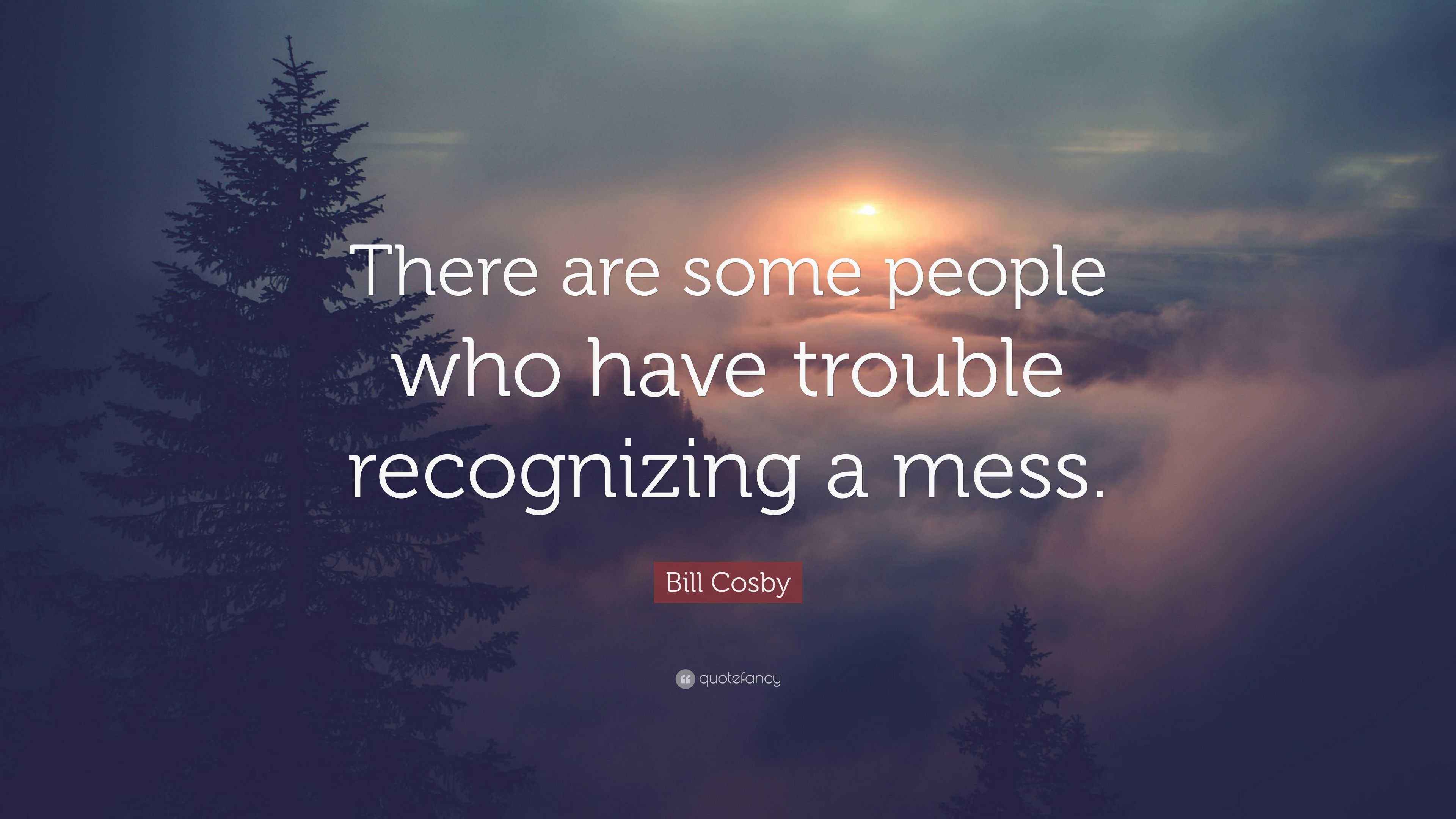 Bill Cosby Quote: “There are some people who have trouble recognizing a ...