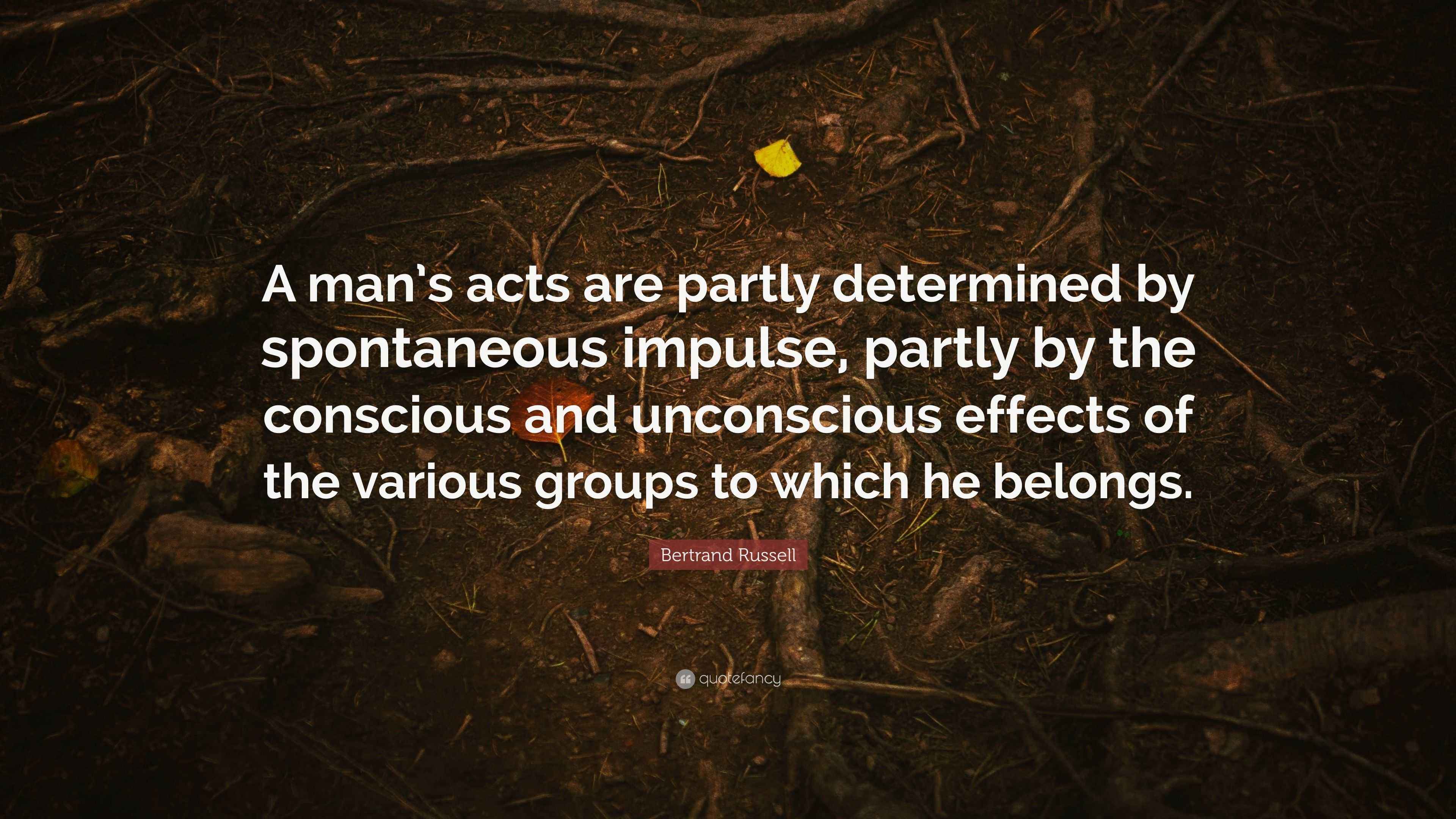 Bertrand Russell Quote: “A man’s acts are partly determined by ...