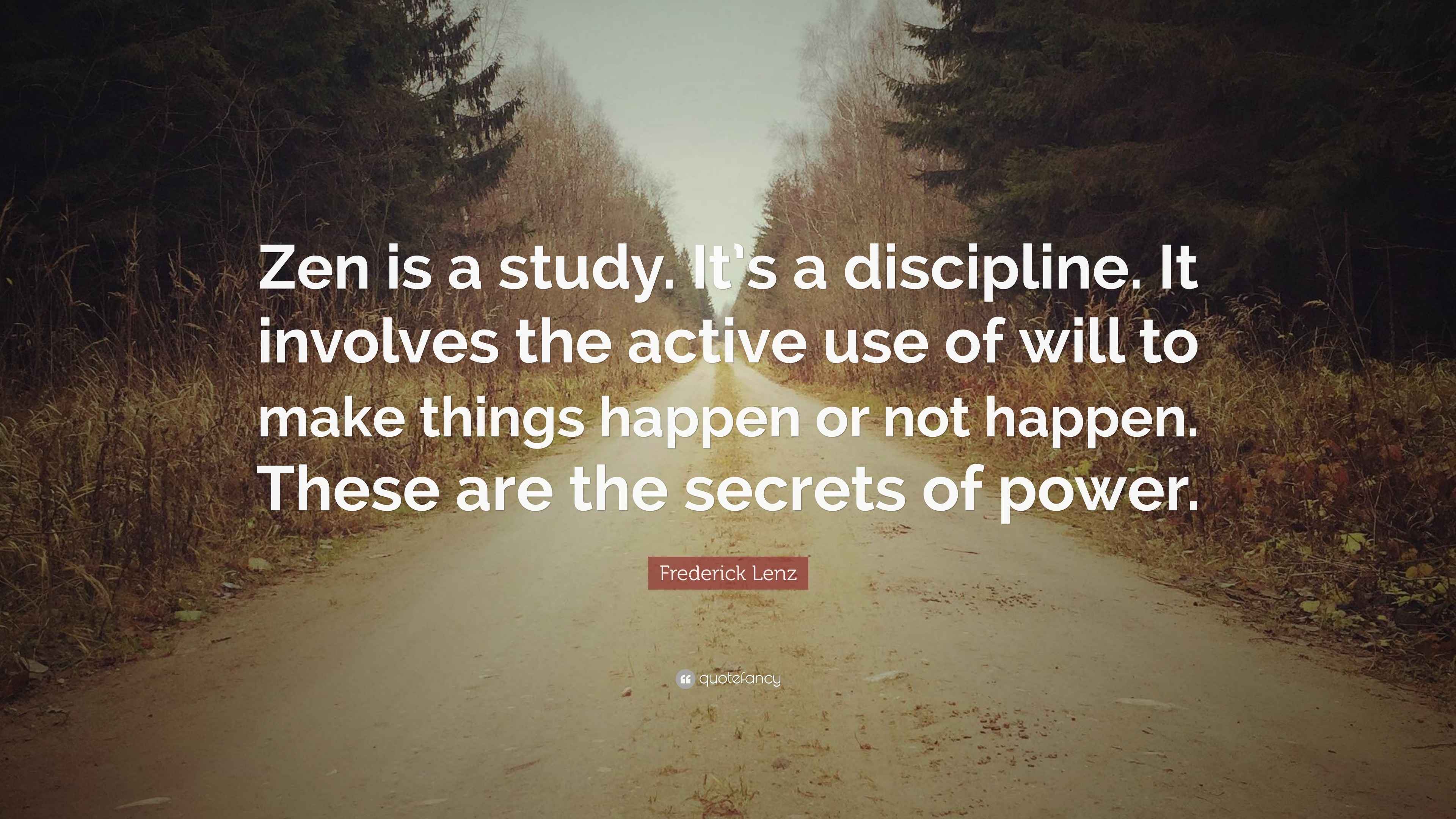 Frederick Lenz Quote: “Zen is a study. It’s a discipline. It involves ...