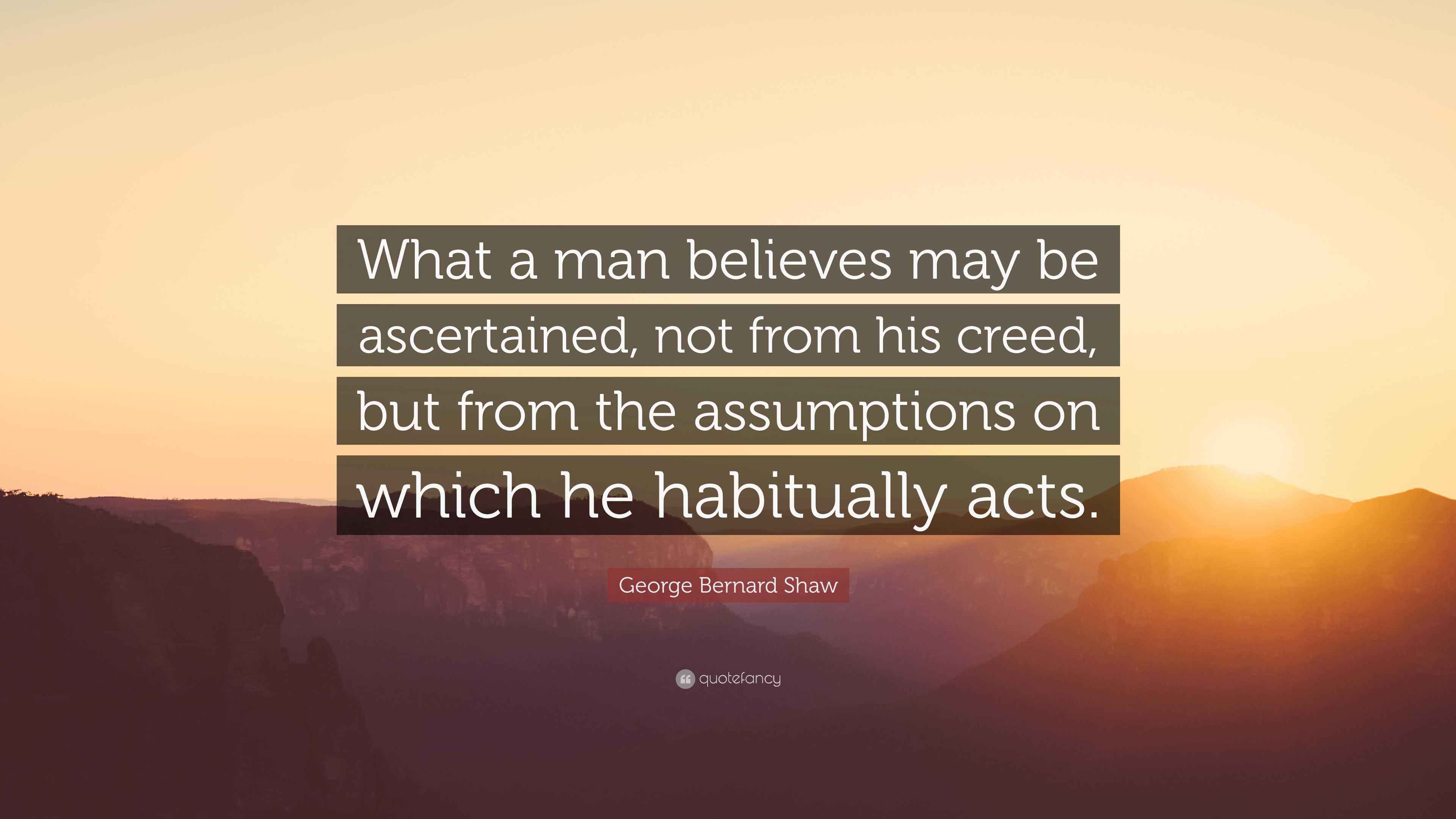 George Bernard Shaw Quote: “What a man believes may be ascertained, not ...